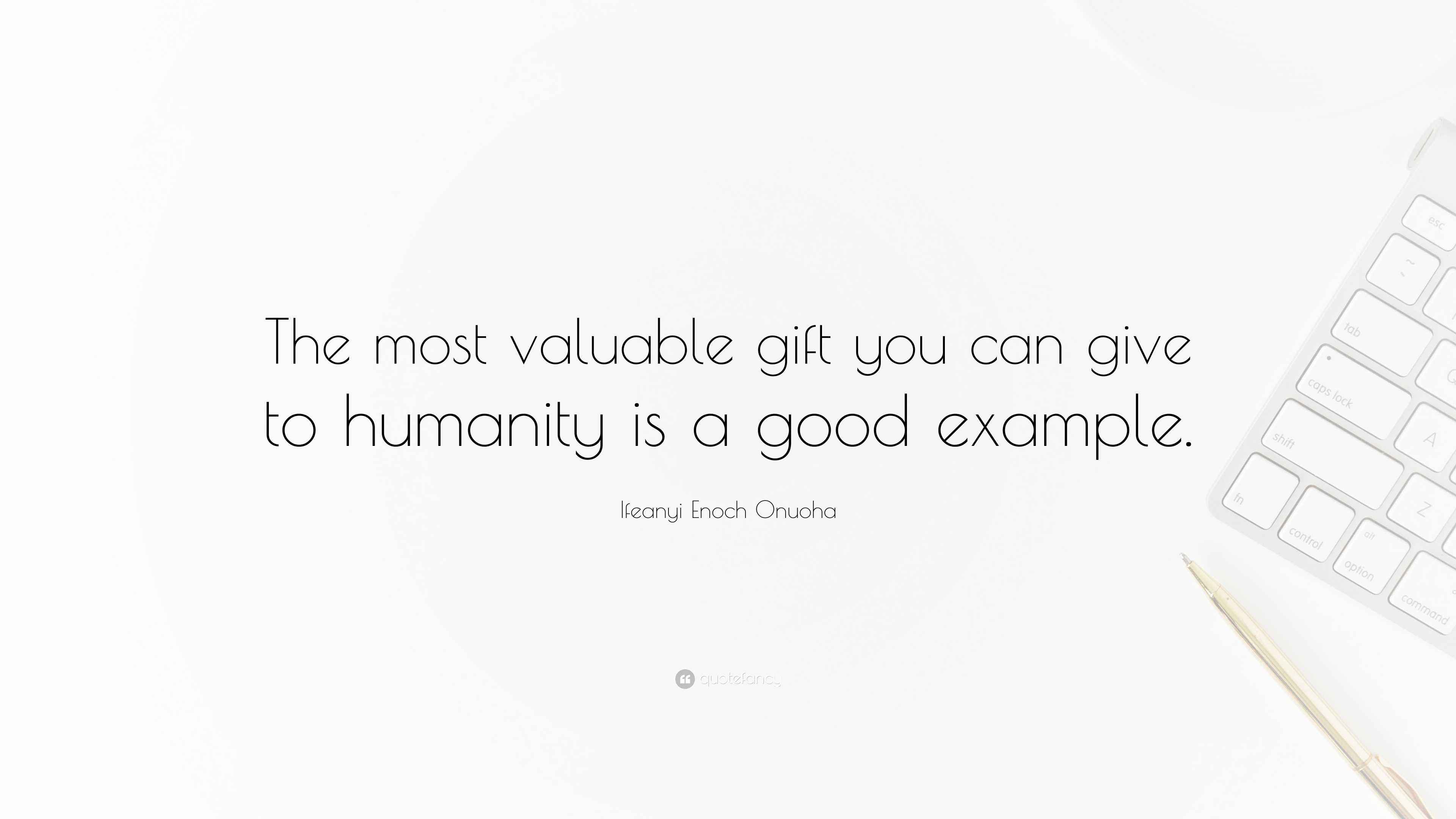 Ifeanyi Enoch Onuoha Quote: “The most valuable gift you can give to ...