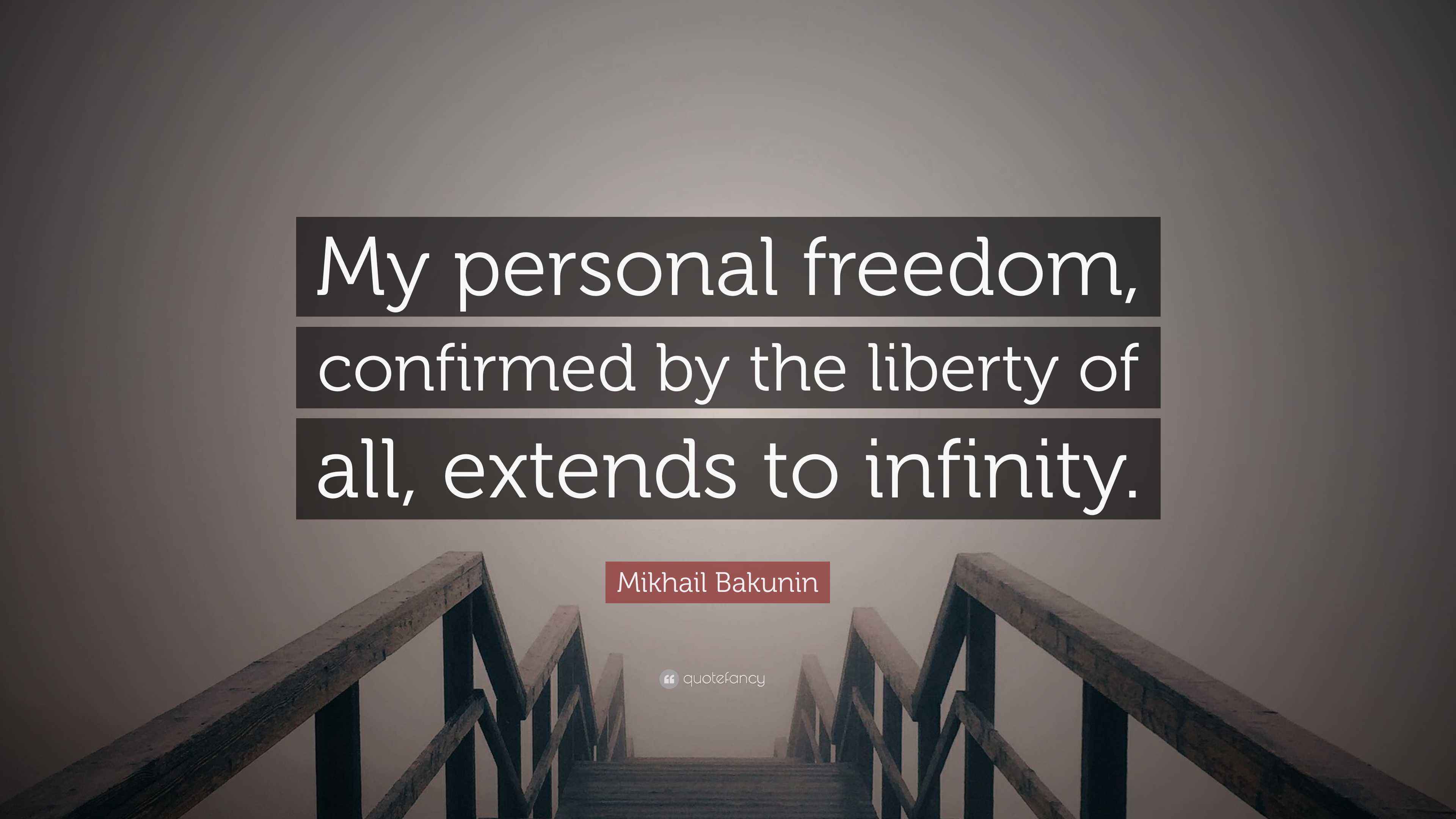 Mikhail Bakunin Quote: “My personal freedom, confirmed by the liberty ...