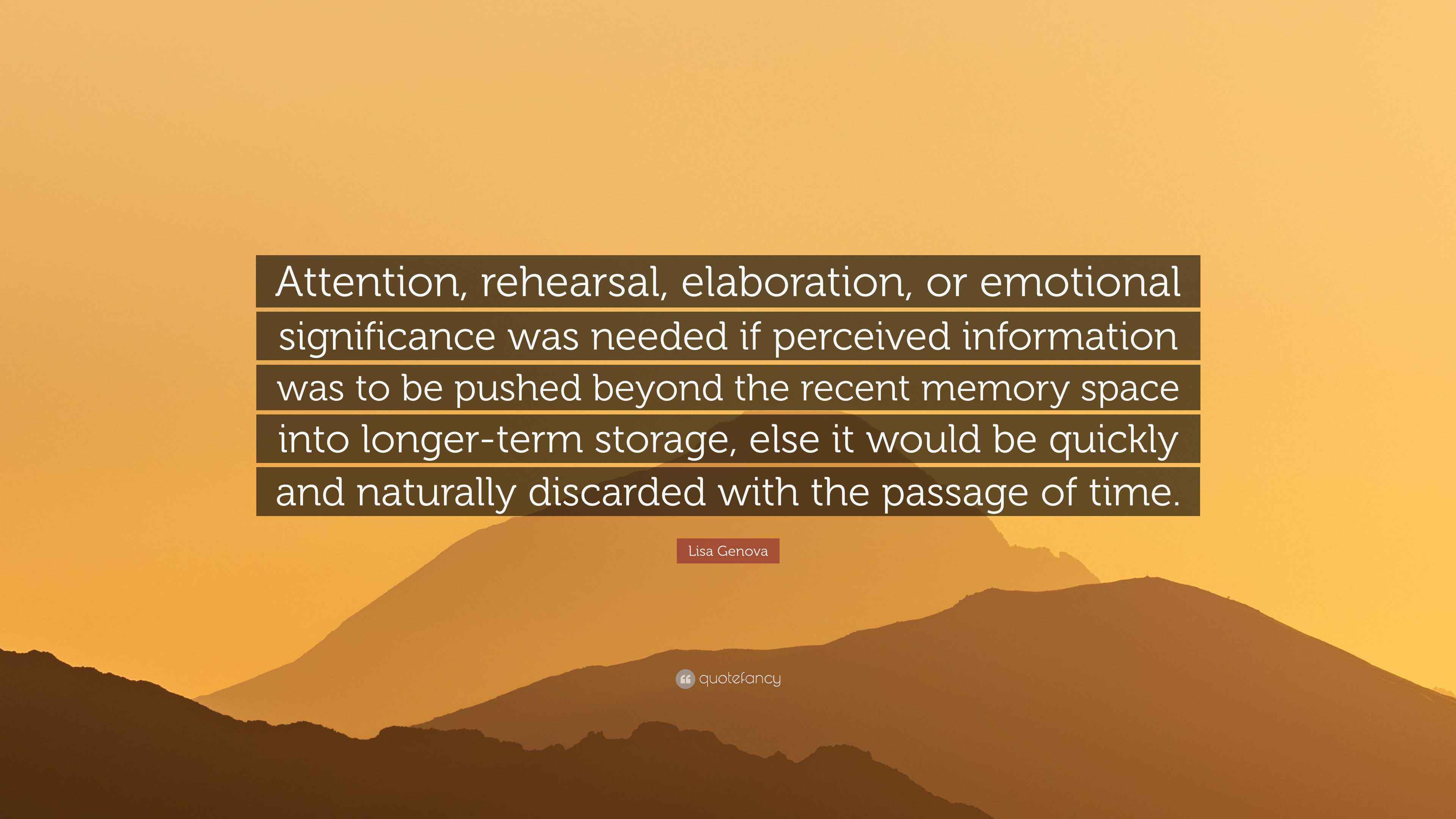 Lisa Genova Quote: “Attention, rehearsal, elaboration, or emotional ...