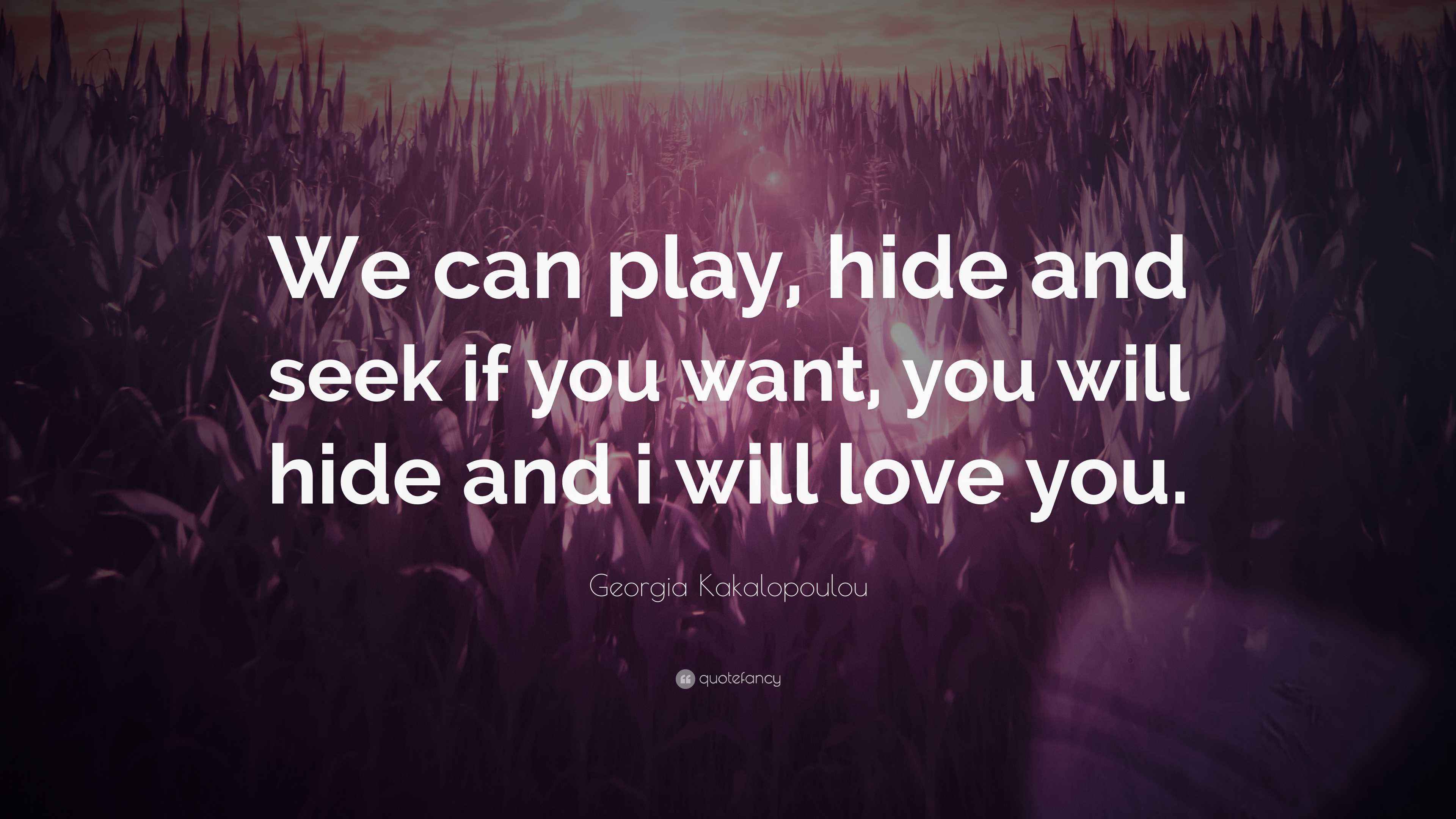 Georgia Kakalopoulou Quote: “We can play, hide and seek if you want ...