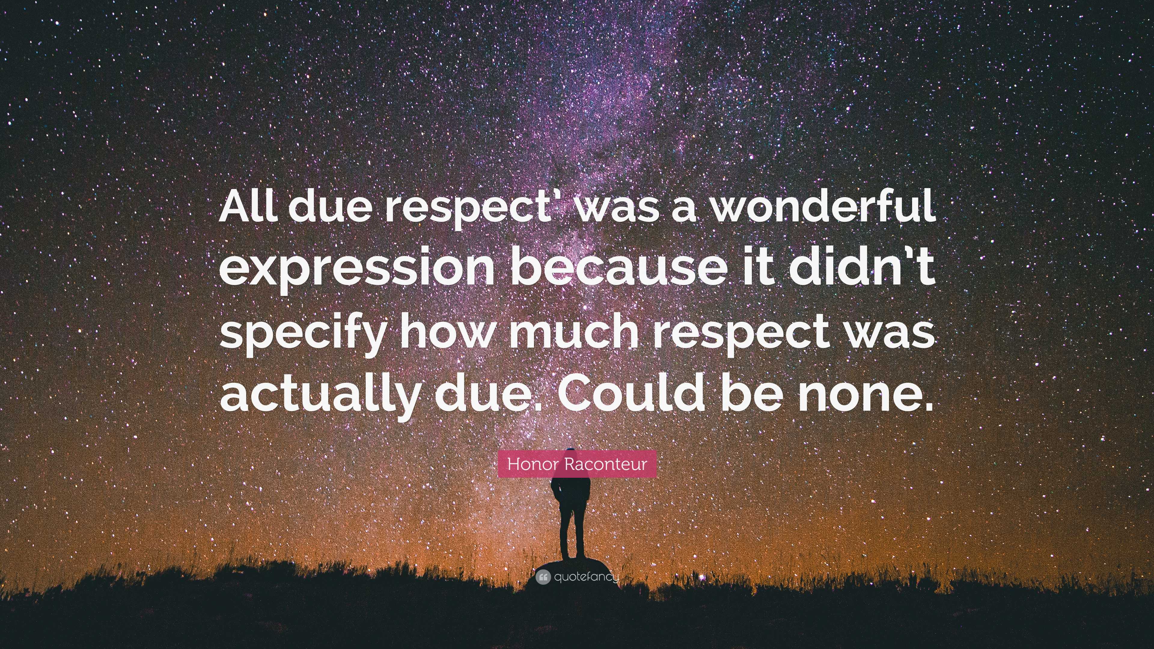 Honor Raconteur Quote: “All due respect’ was a wonderful expression ...