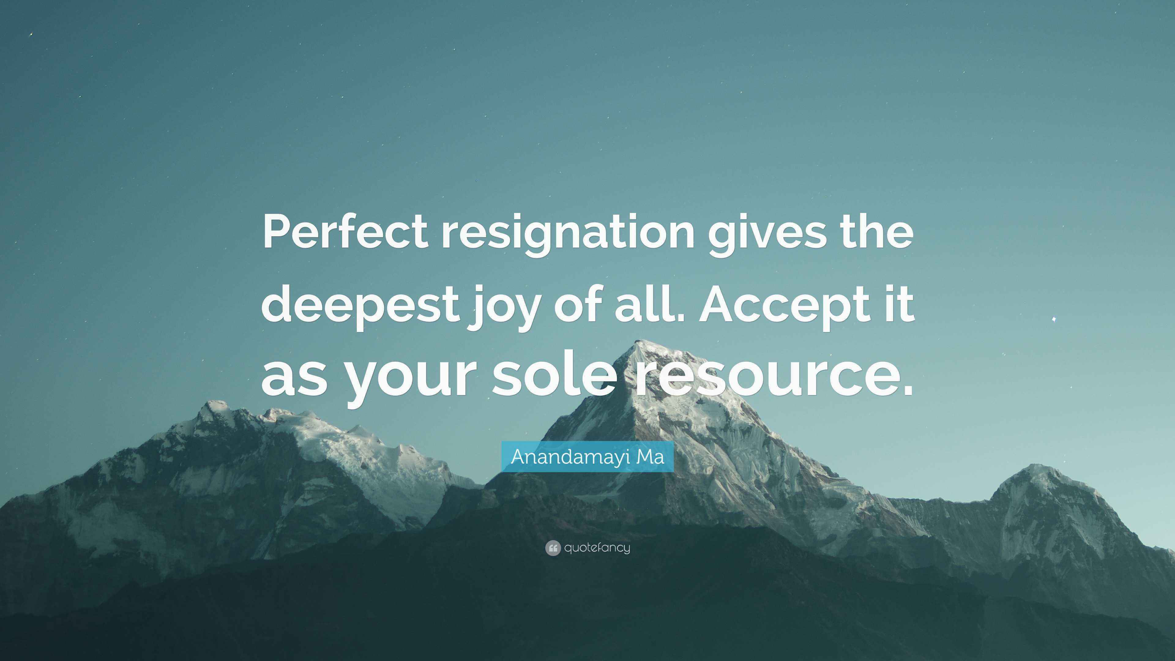 Anandamayi Ma Quote: “Perfect resignation gives the deepest joy of all ...