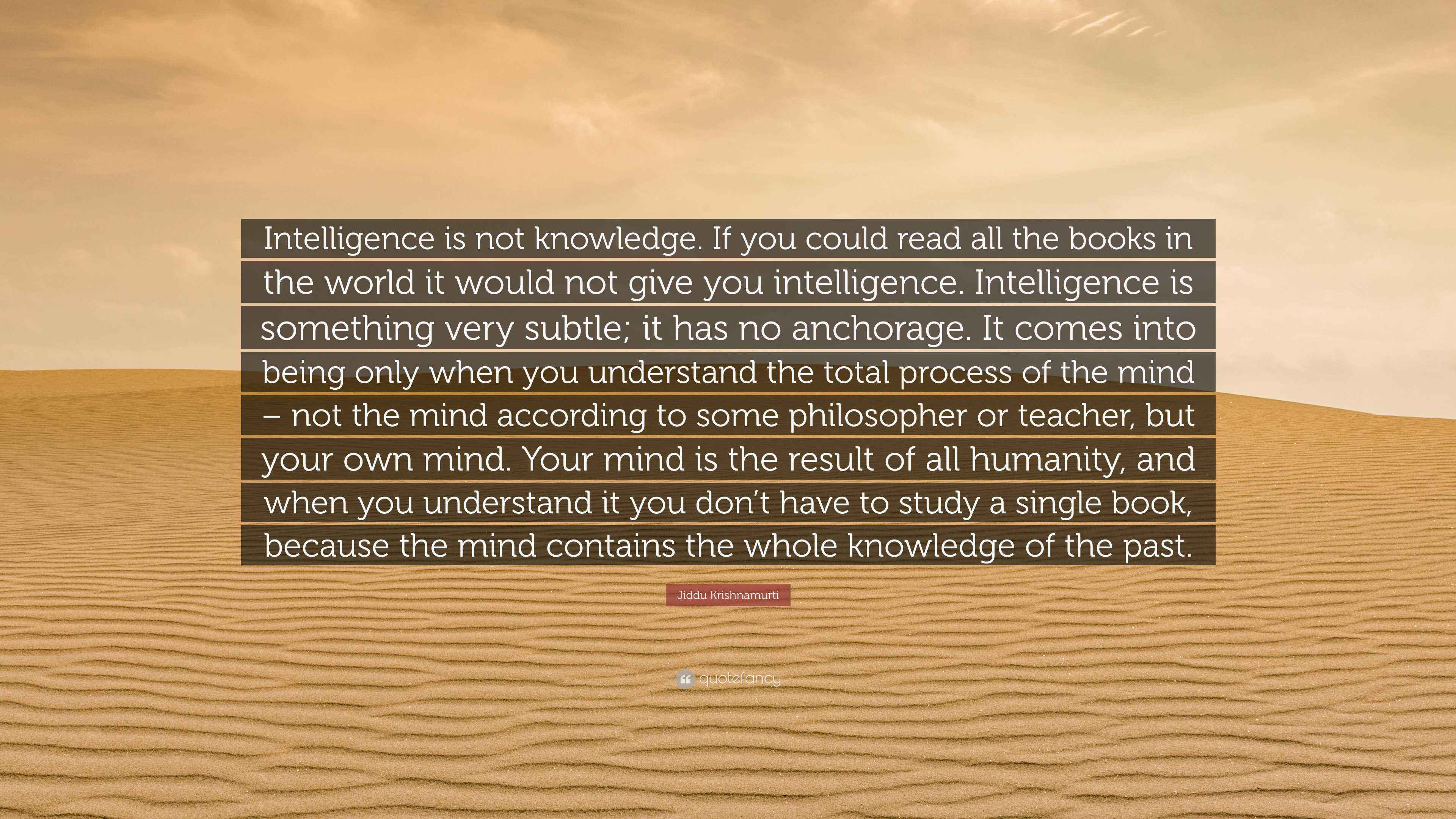 Jiddu Krishnamurti Quote: “Intelligence is not knowledge. If you could ...