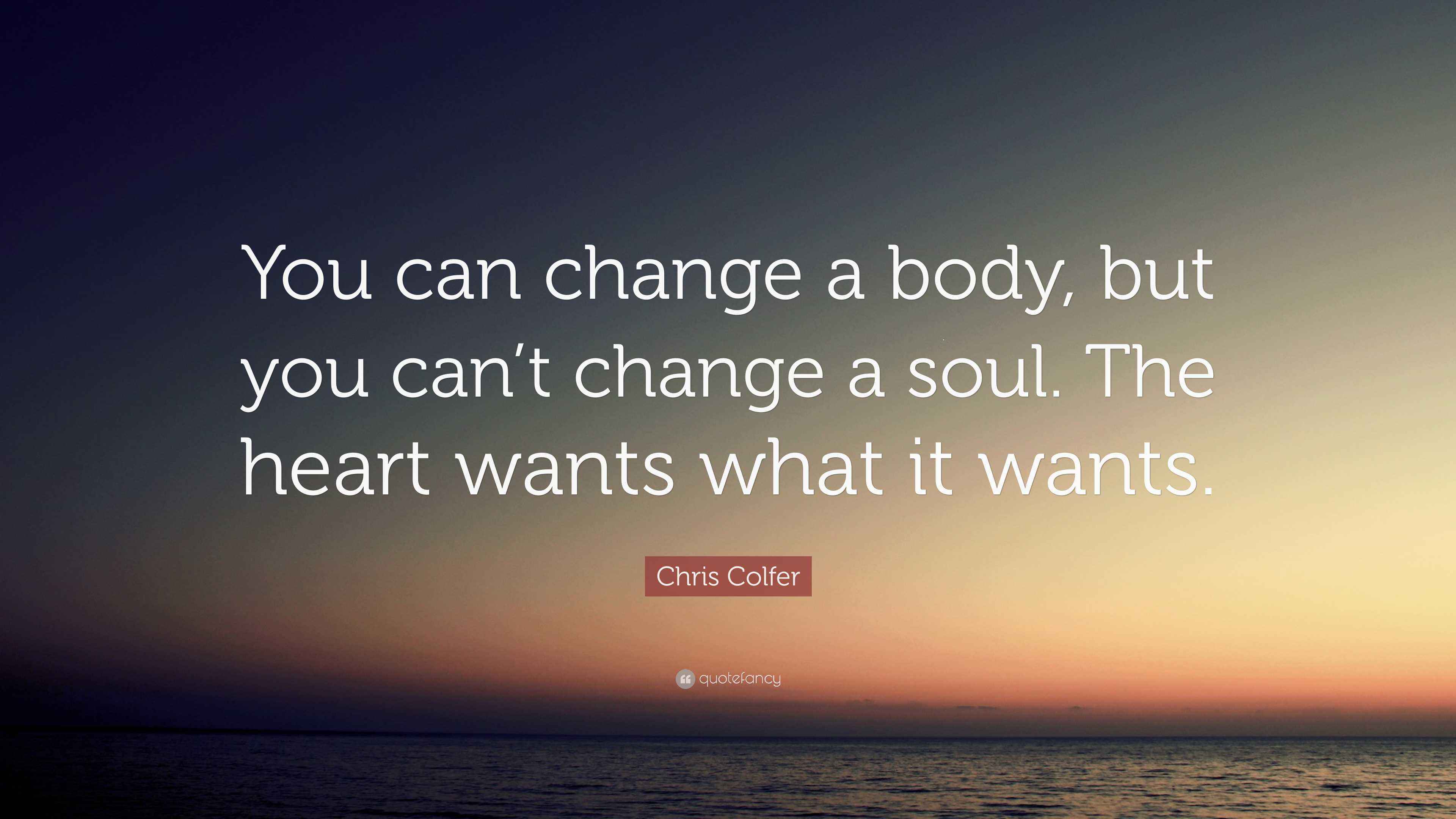 Chris Colfer Quote: “You can change a body, but you can’t change a soul ...