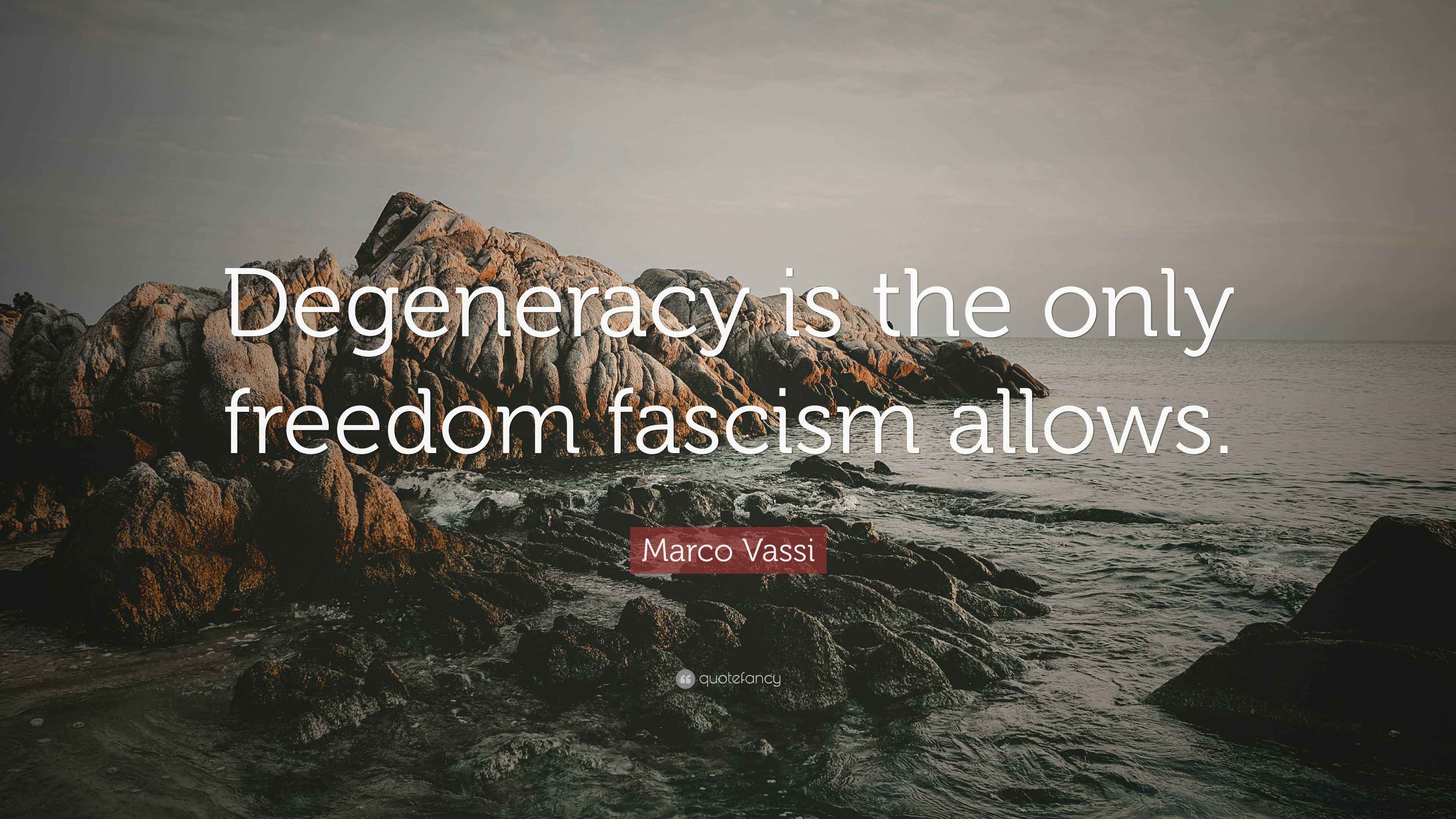 Marco Vassi Quote: “Degeneracy is the only freedom fascism allows.”