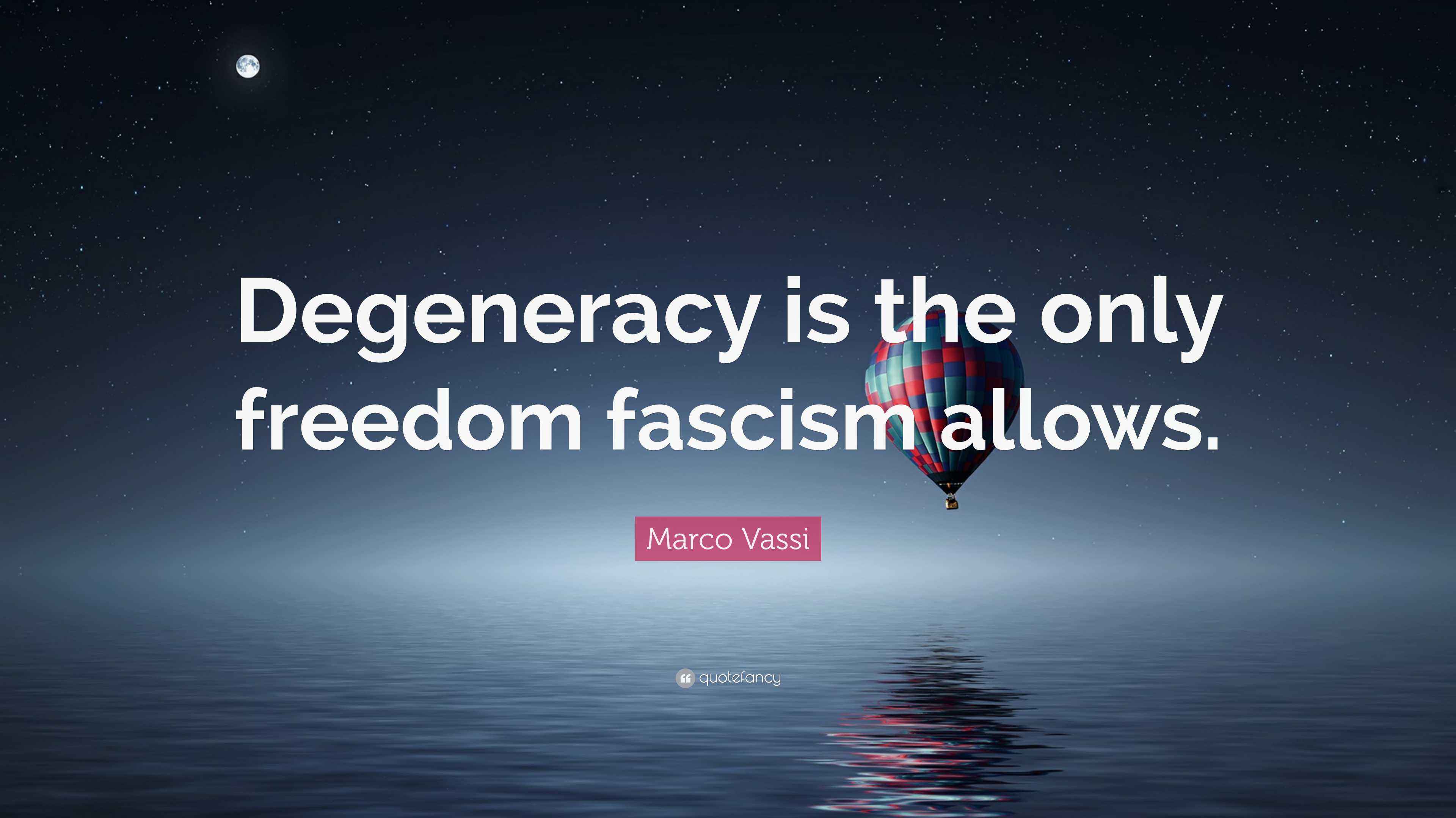 Marco Vassi Quote: “Degeneracy is the only freedom fascism allows.”