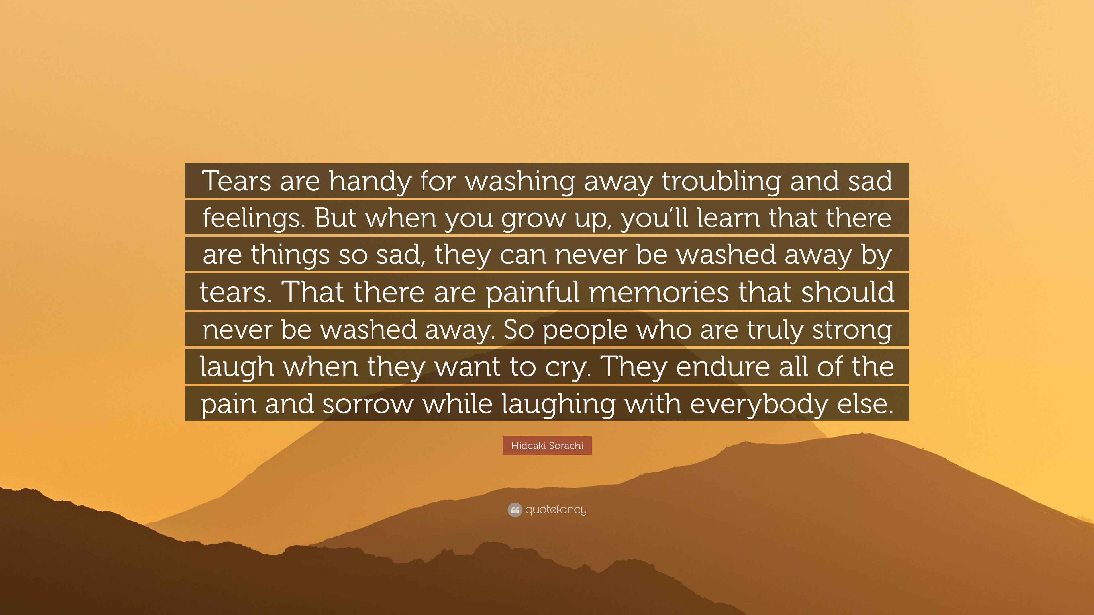 Hideaki Sorachi Quote: “Tears are handy for washing away troubling and ...