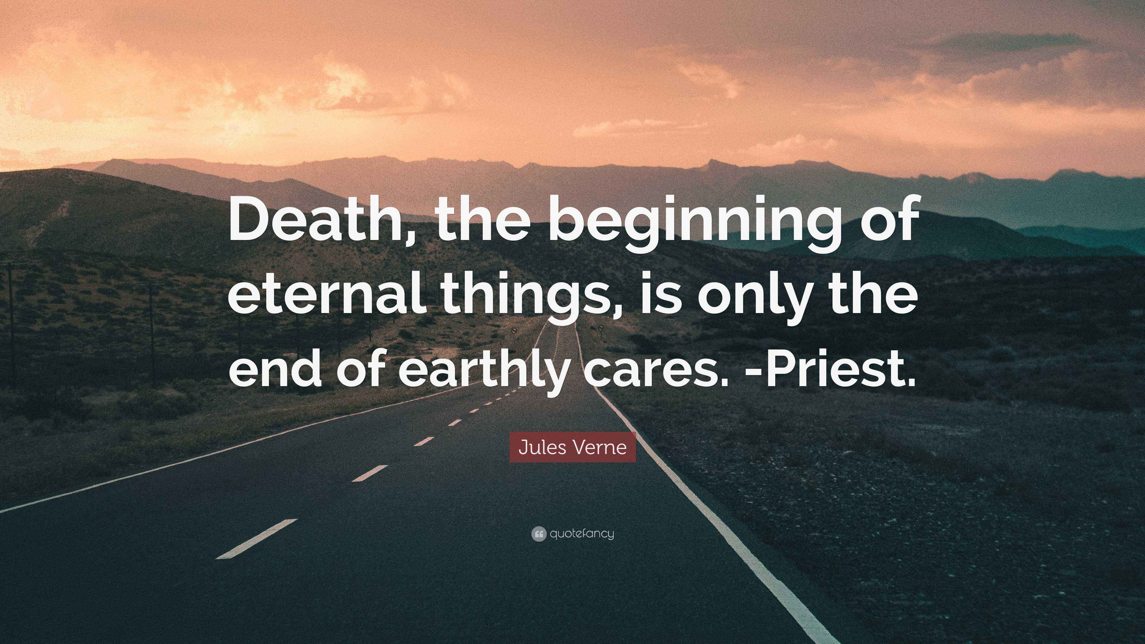 Jules Verne Quote: “Death, the beginning of eternal things, is only the ...
