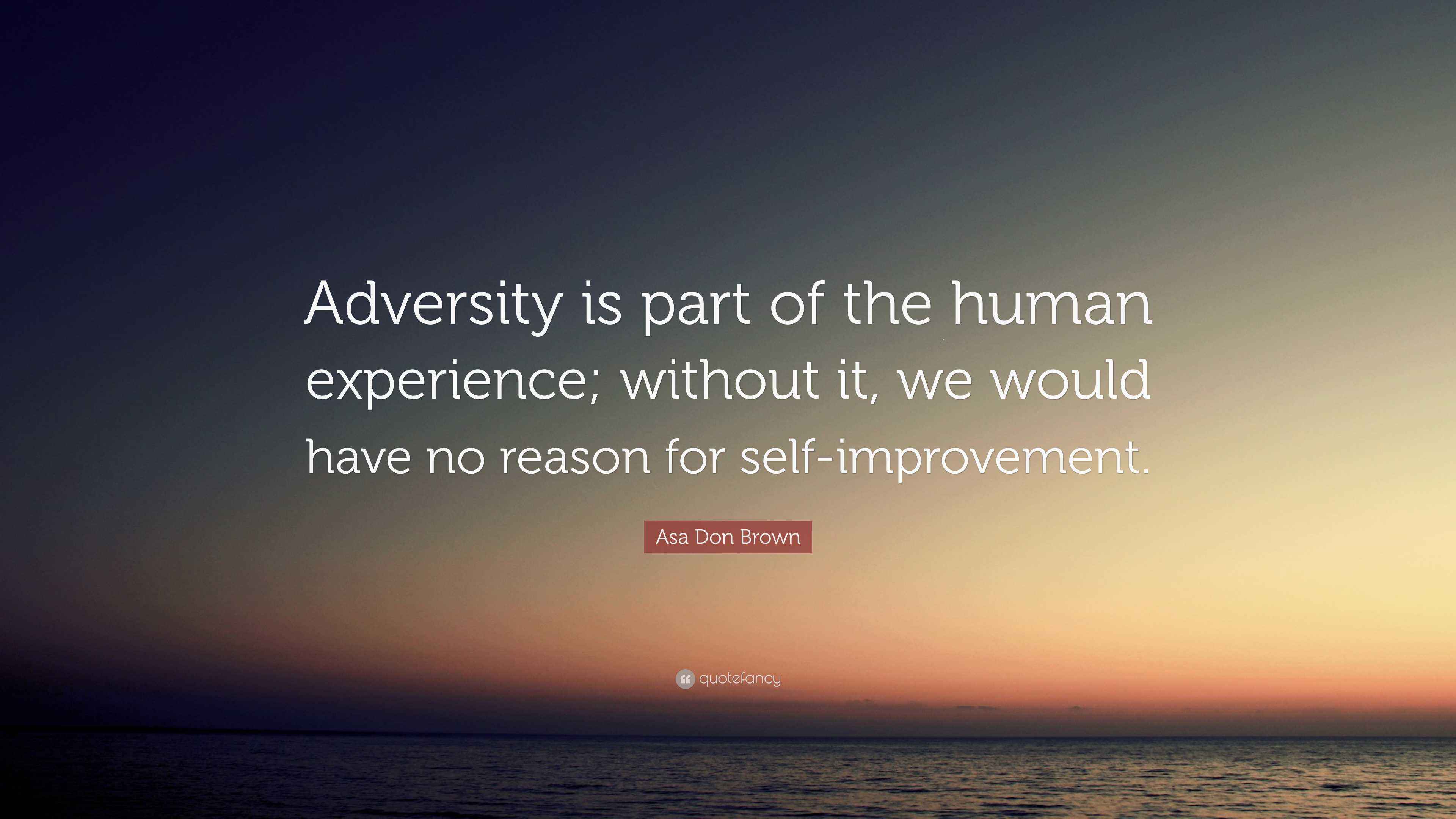 Asa Don Brown Quote: “Adversity is part of the human experience ...