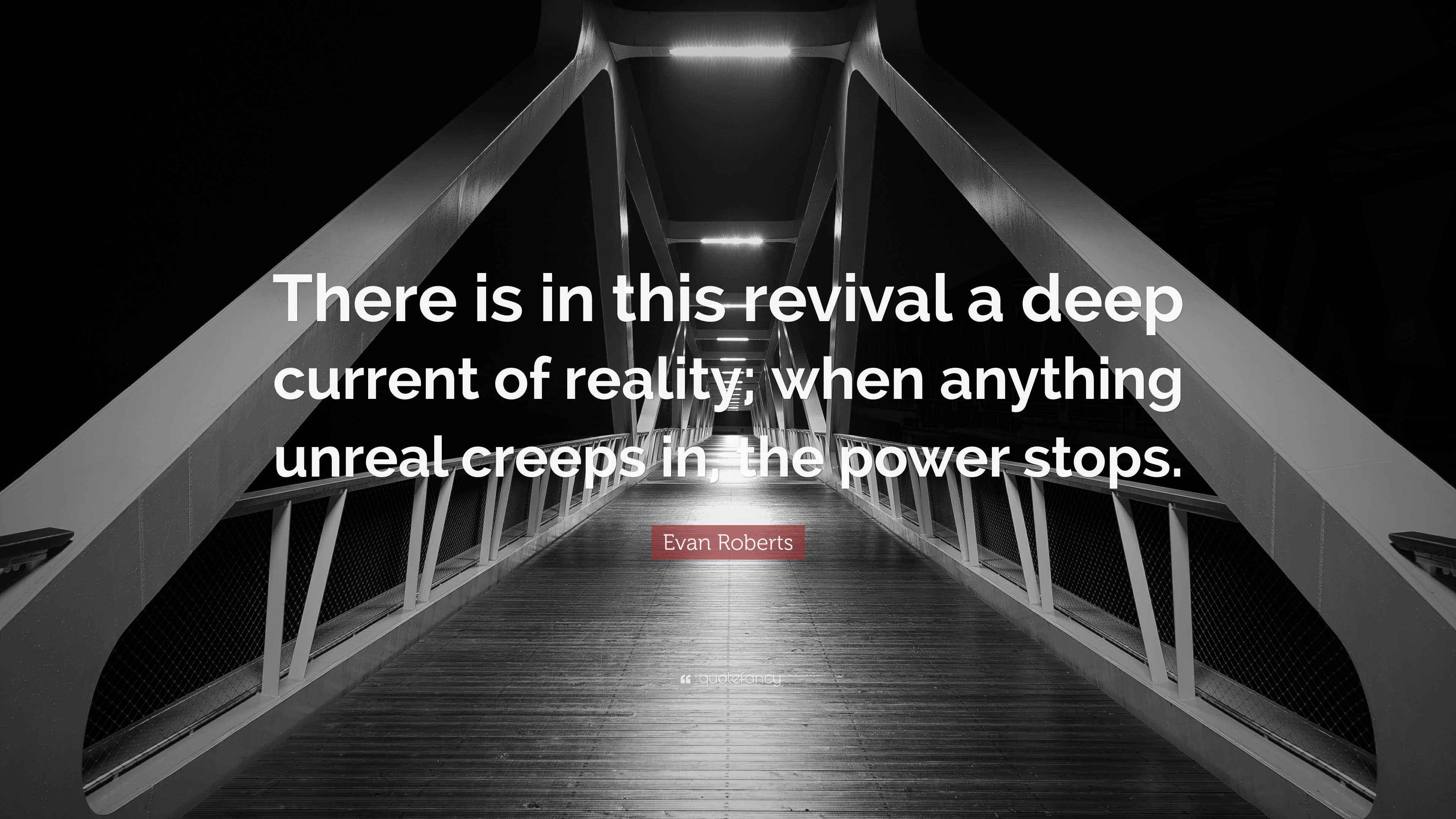 Evan Roberts Quote: “There is in this revival a deep current of reality ...