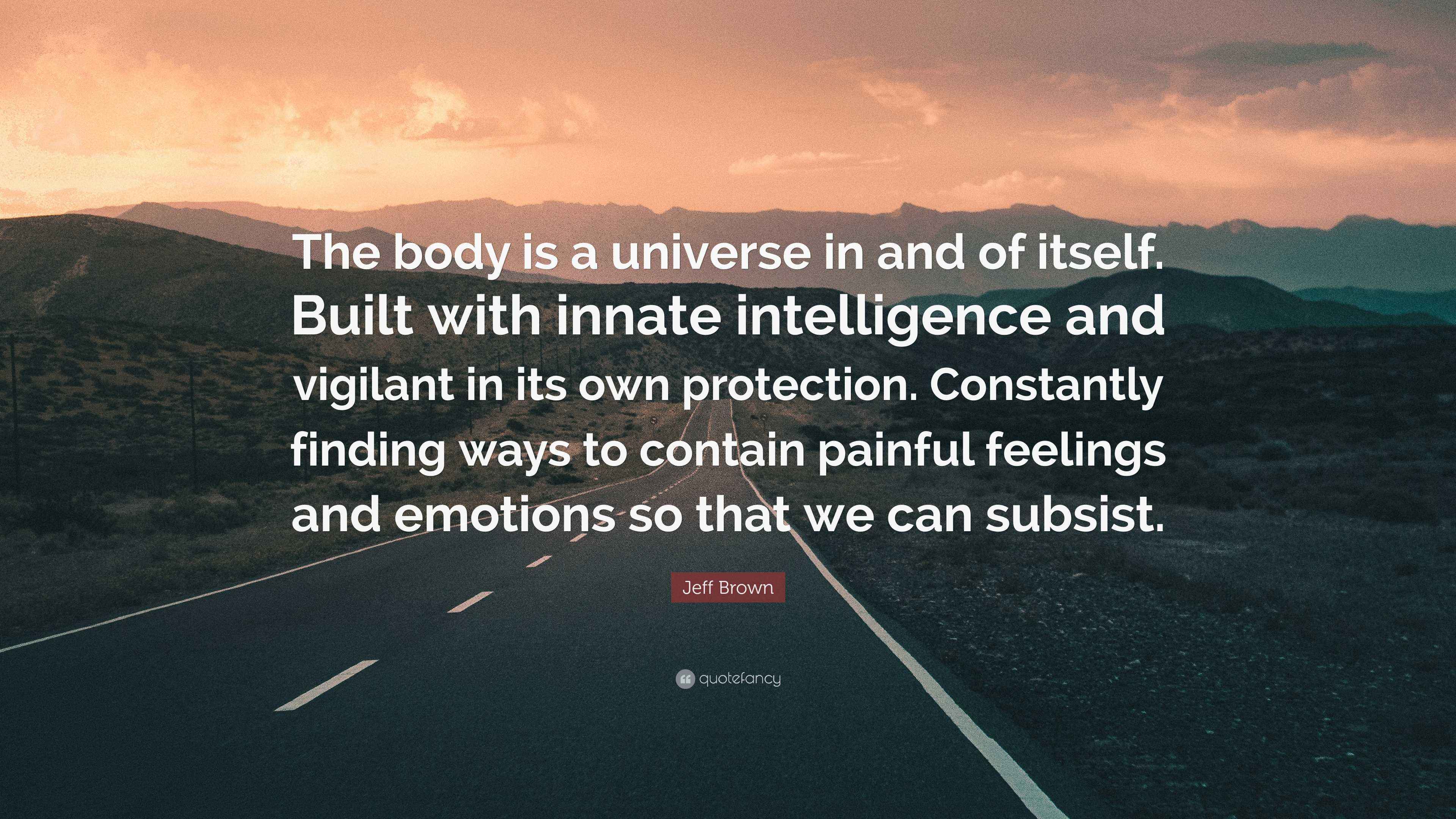 Jeff Brown Quote: “The body is a universe in and of itself. Built with ...