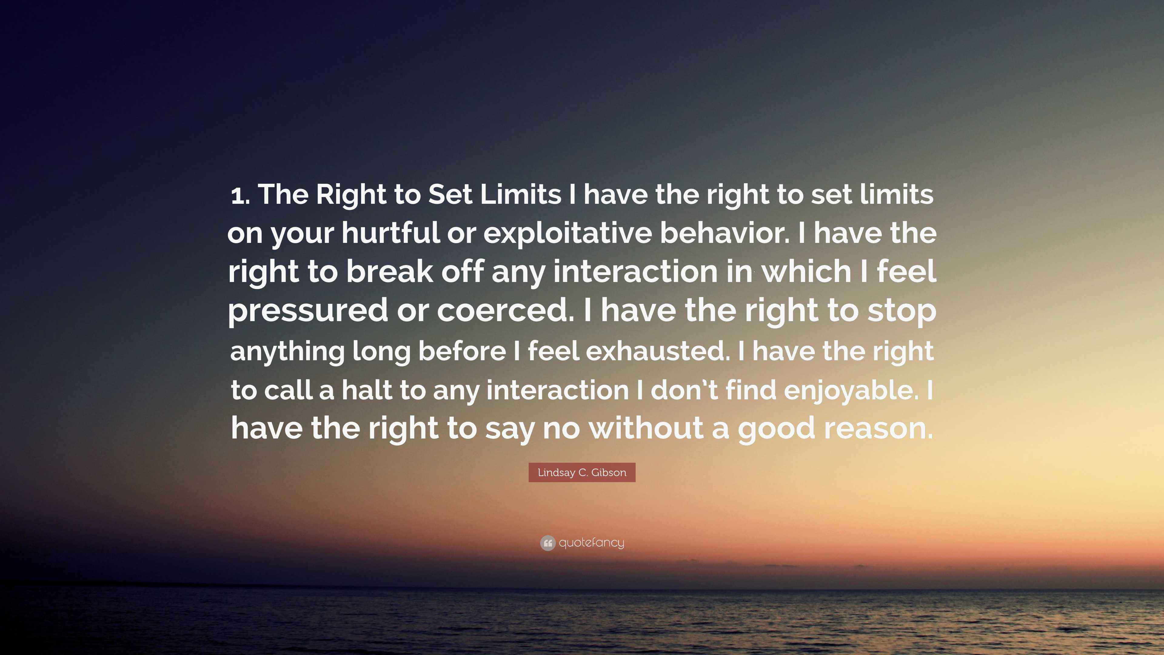 Lindsay C. Gibson Quote: “1. The Right to Set Limits I have the right ...