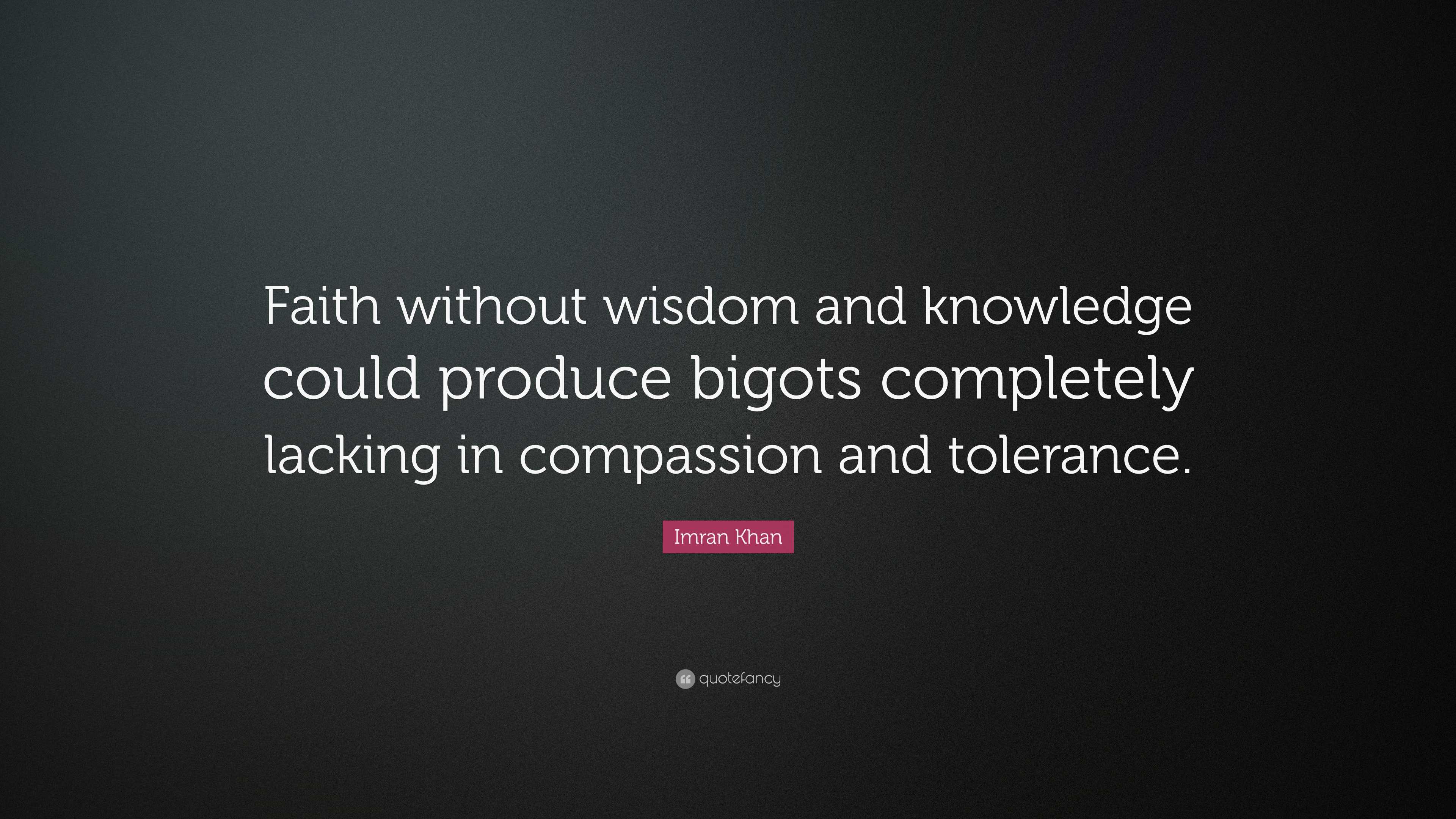 Imran Khan Quote: “Faith without wisdom and knowledge could produce ...