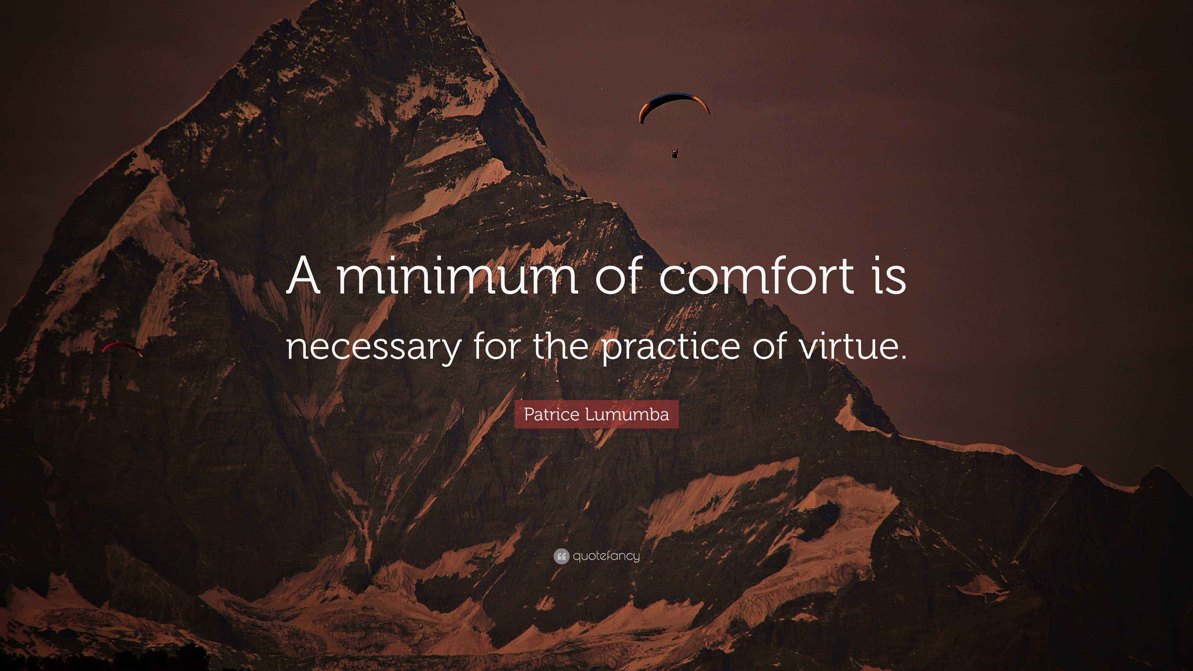 Patrice Lumumba Quote: “A minimum of comfort is necessary for the ...