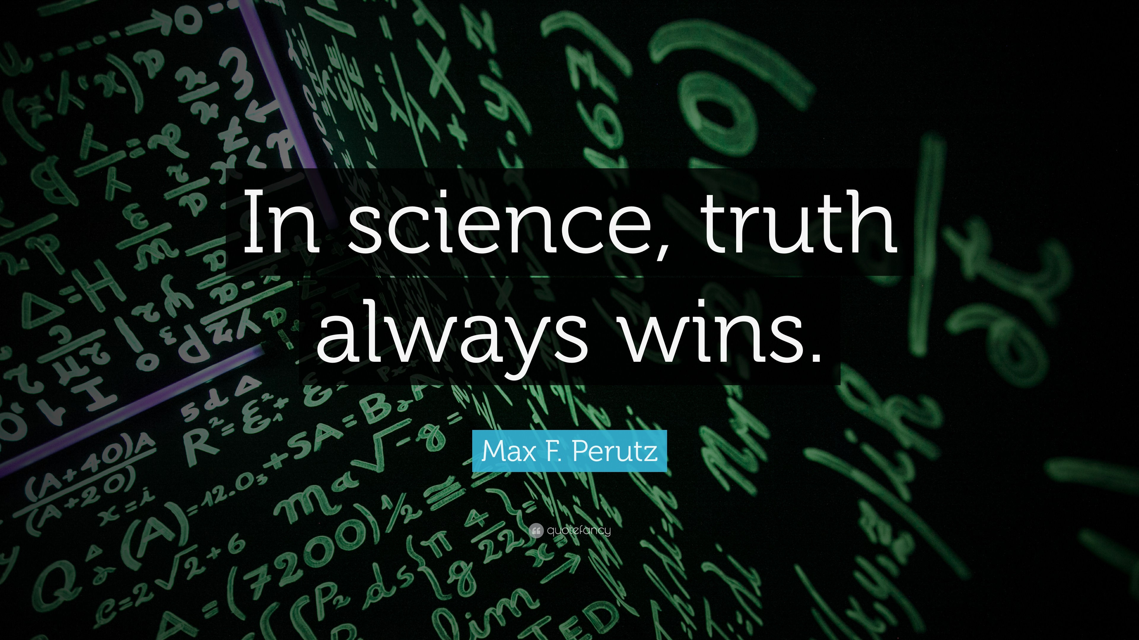 Max F. Perutz Quote: “In science, truth always wins.”