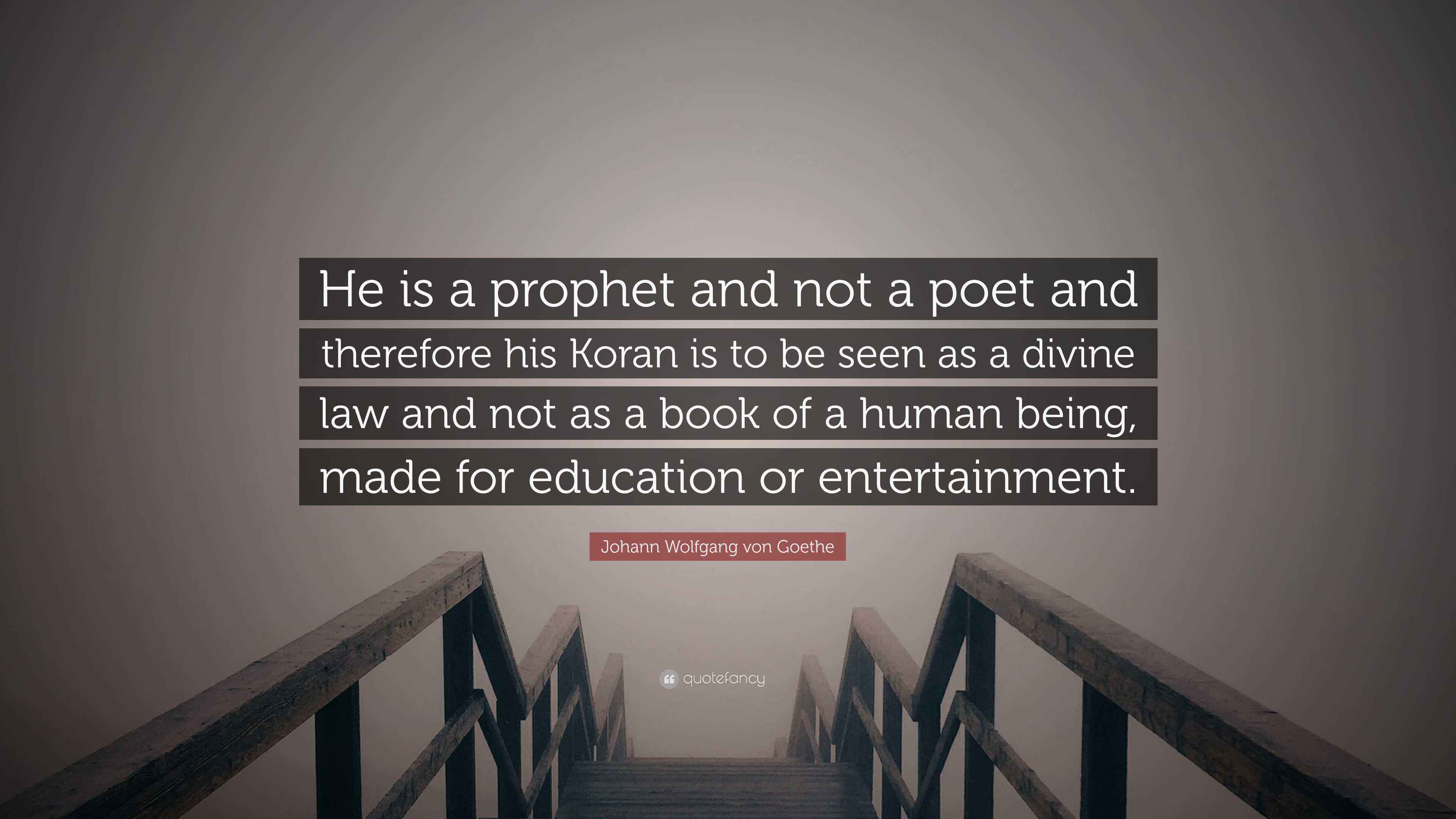 Johann Wolfgang von Goethe Quote: “He is a prophet and not a poet and ...