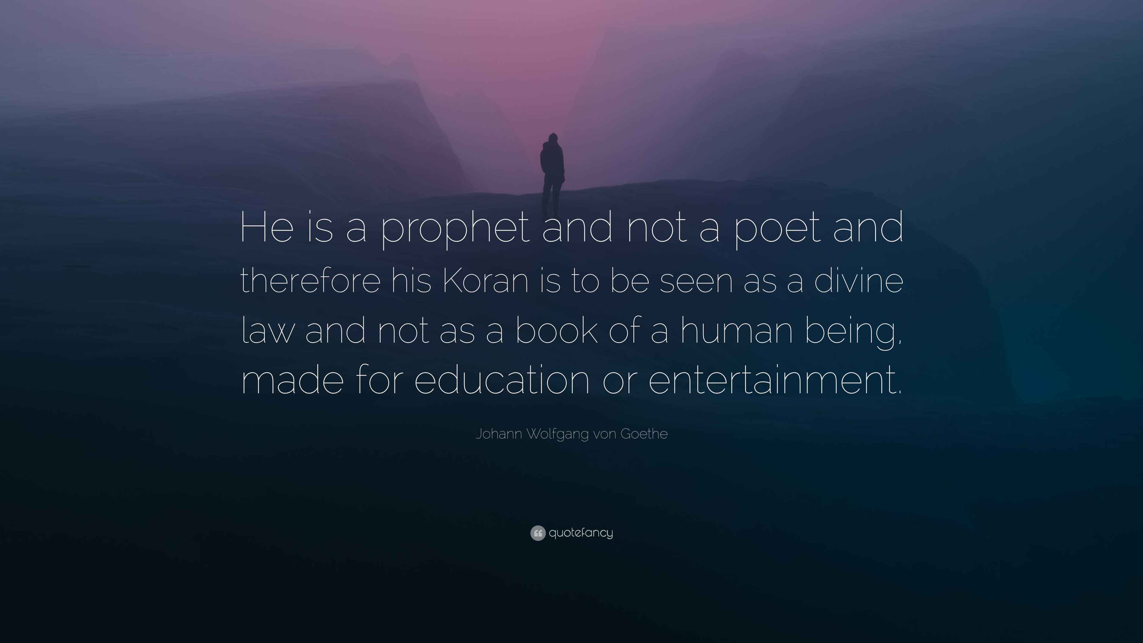 Johann Wolfgang von Goethe Quote: “He is a prophet and not a poet and ...
