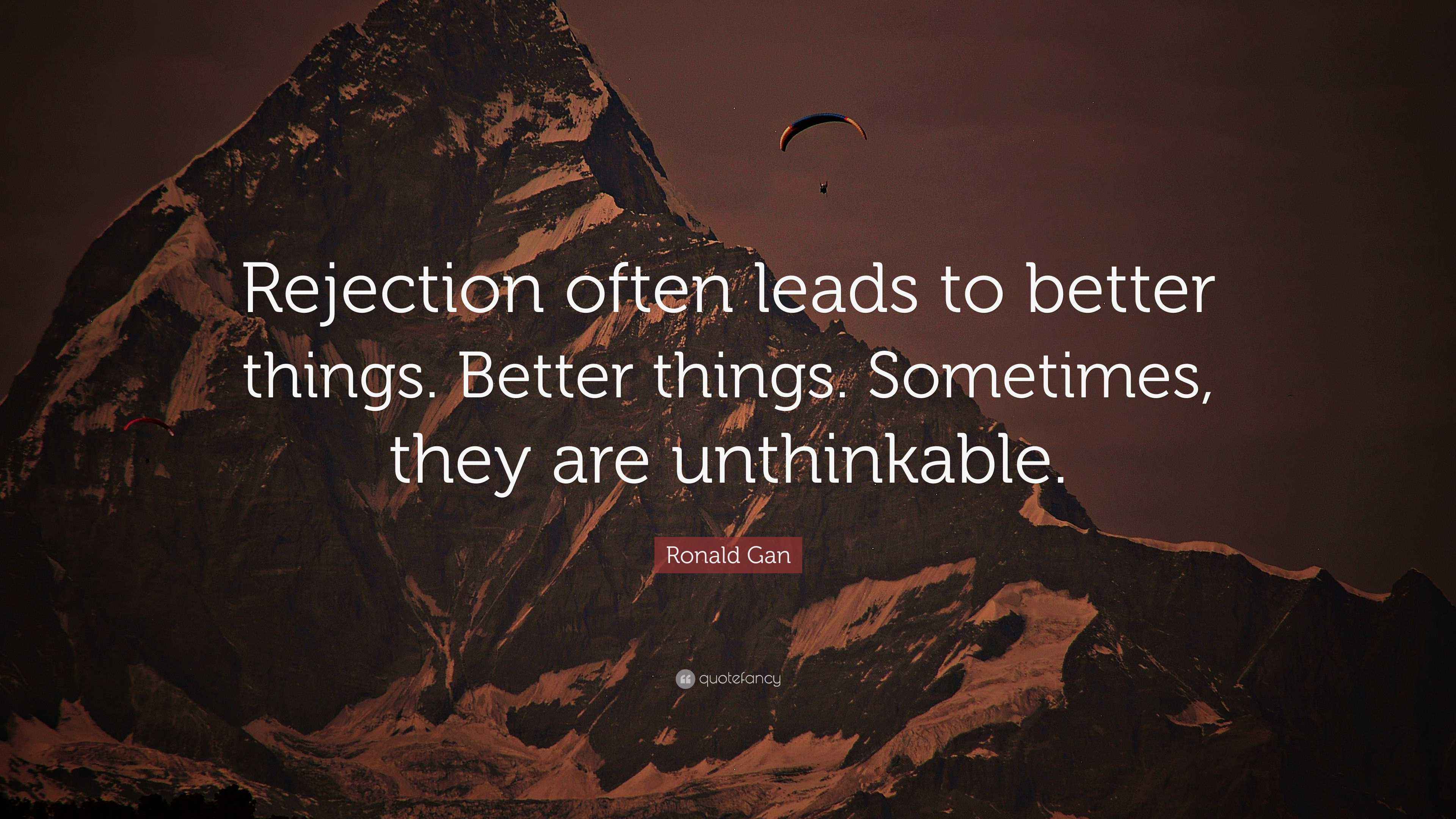 Ronald Gan Quote: “Rejection often leads to better things. Better ...
