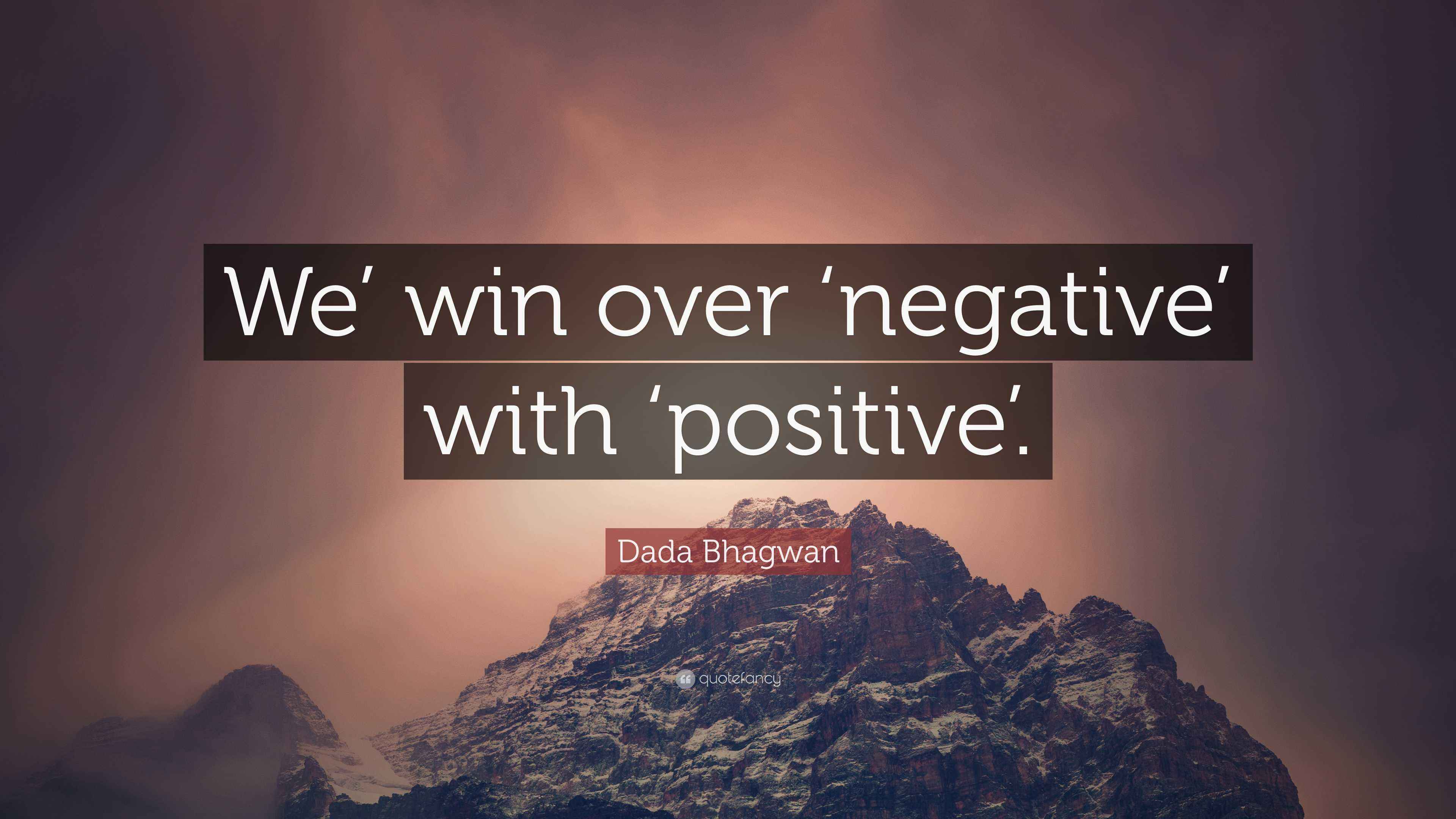 Dada Bhagwan Quote: “We’ win over ‘negative’ with ‘positive’.”