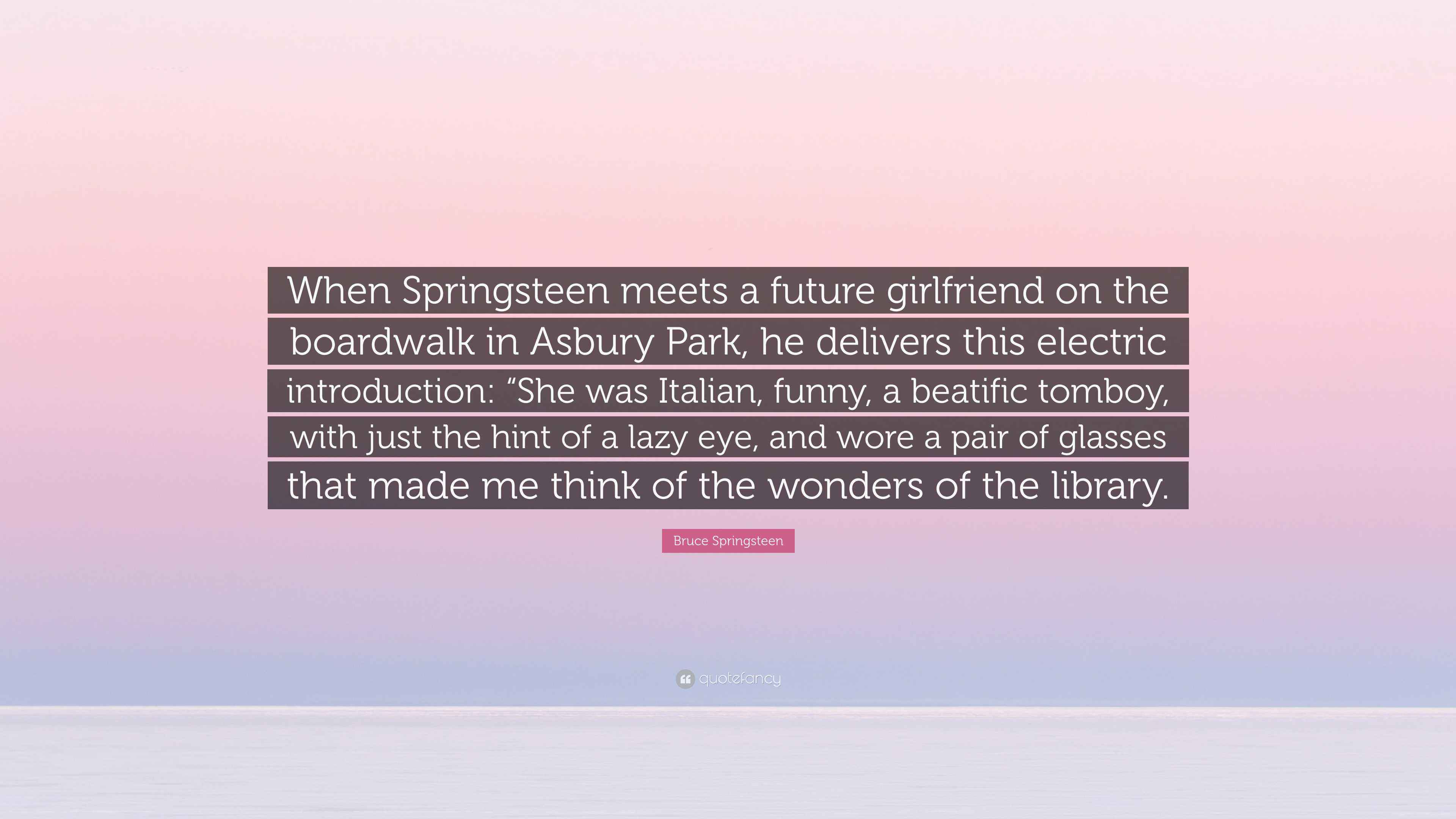 Bruce Springsteen Quote: “When Springsteen meets a future girlfriend on ...