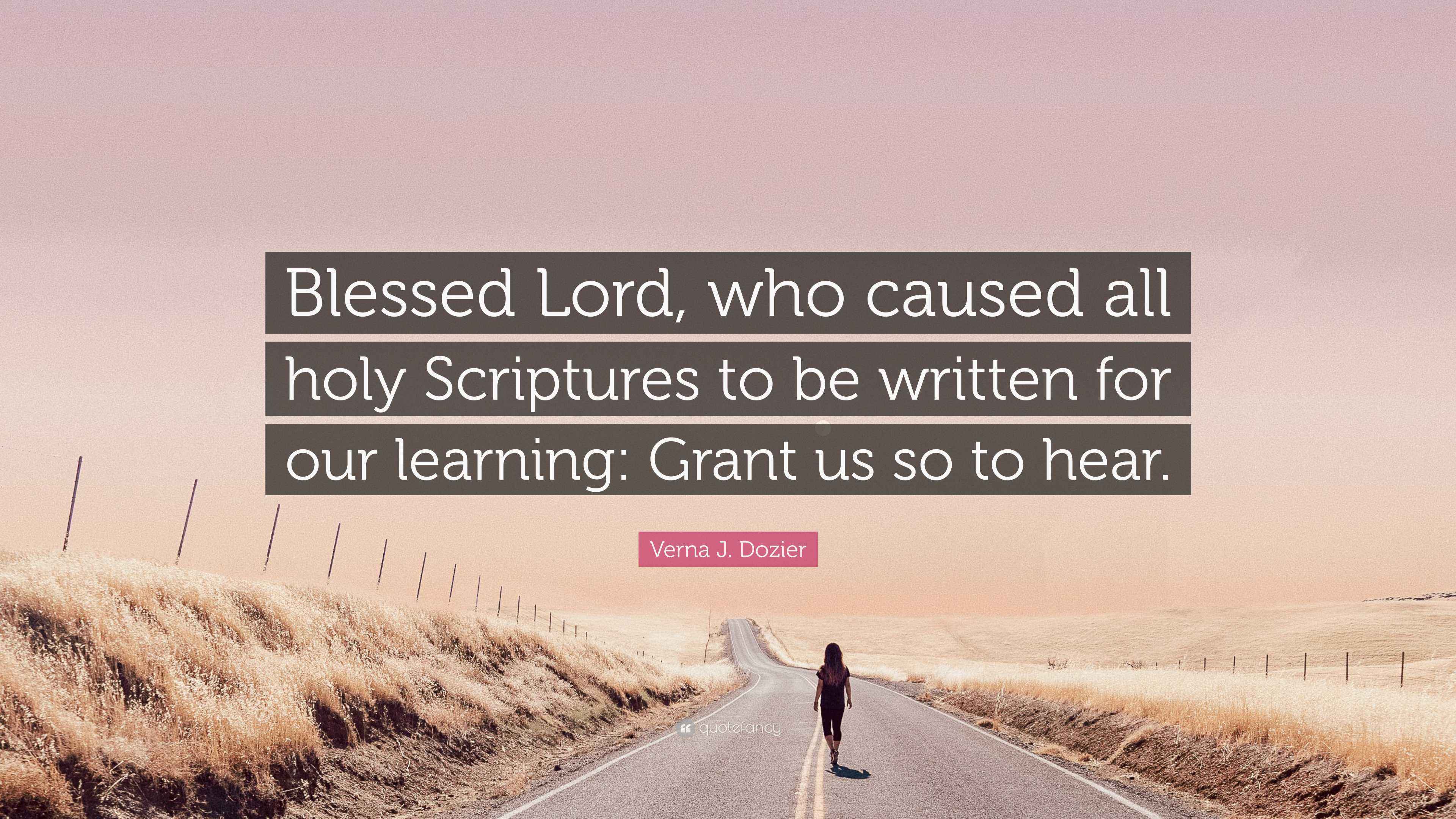 Verna J. Dozier Quote: “Blessed Lord, who caused all holy Scriptures to ...