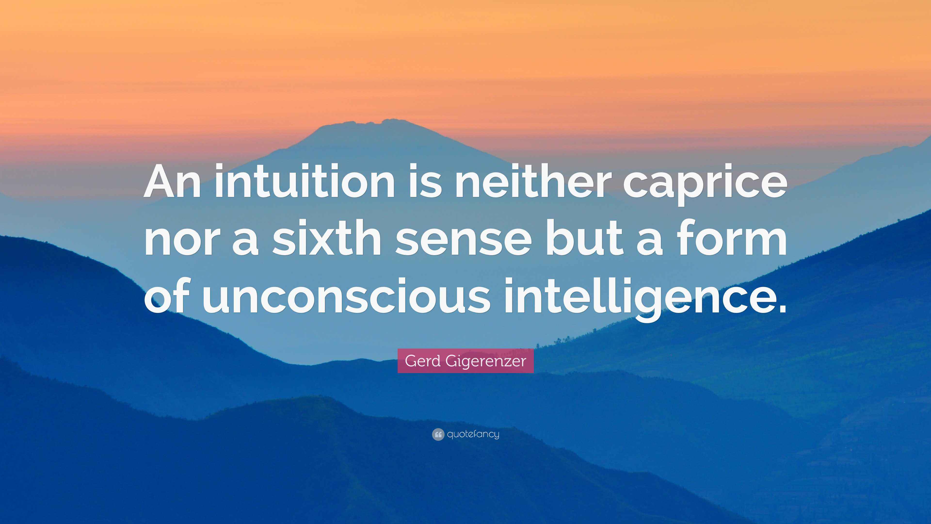 Gerd Gigerenzer Quote: “An intuition is neither caprice nor a sixth ...