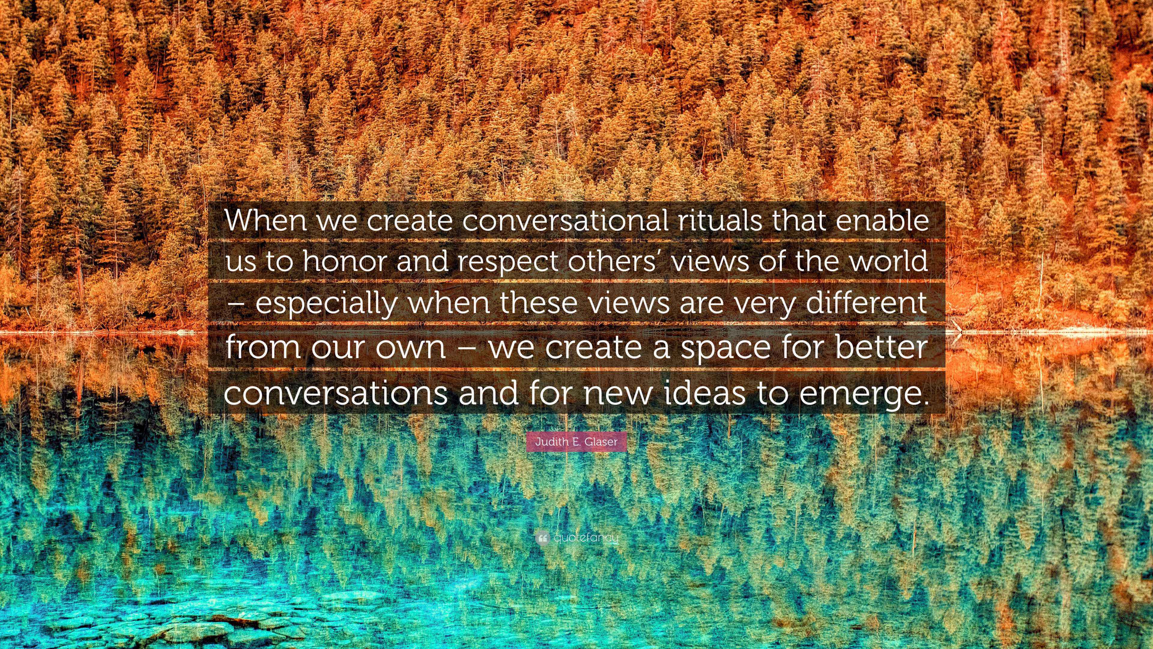 Judith E. Glaser Quote: “When we create conversational rituals that ...