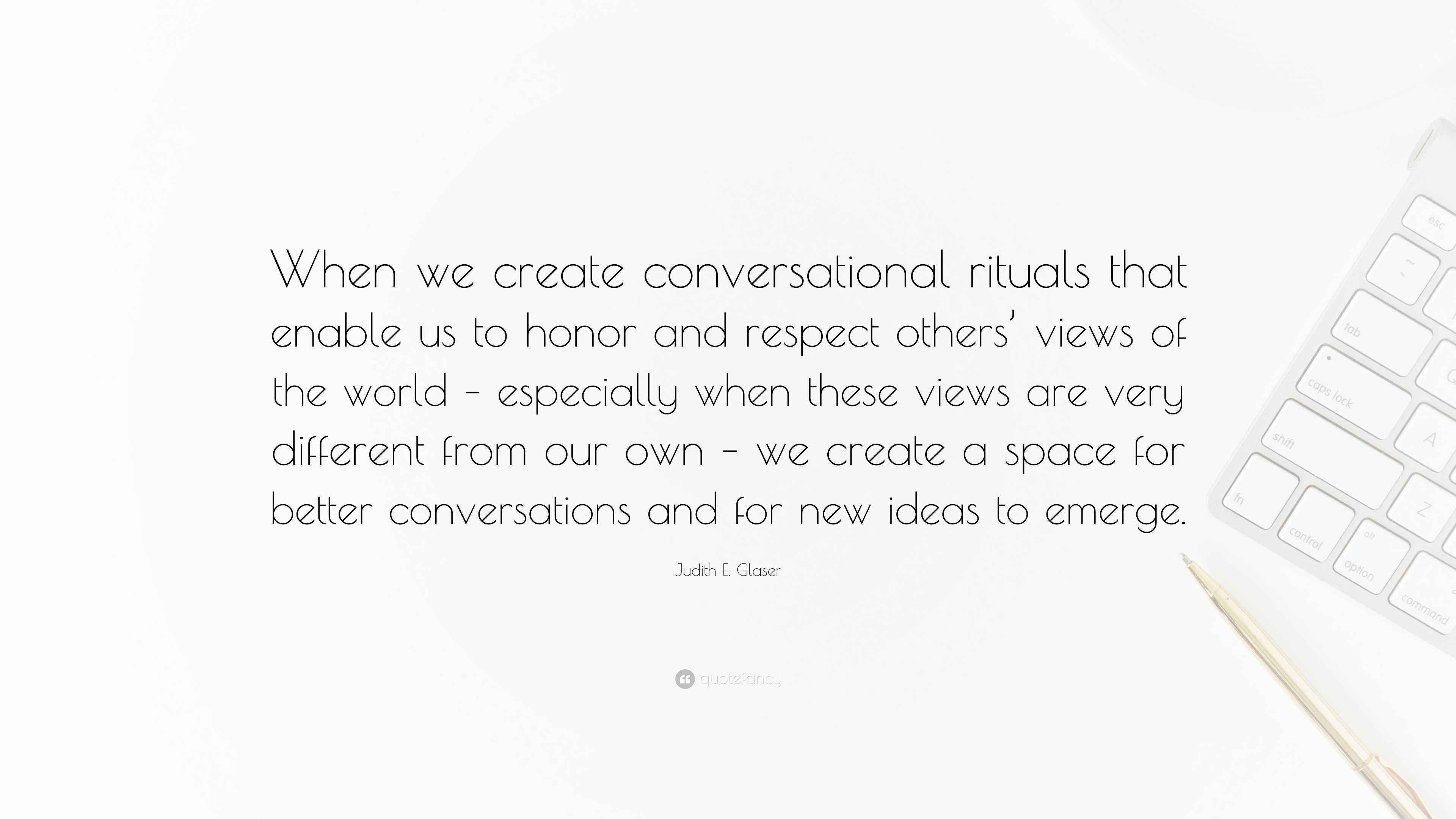 Judith E. Glaser Quote: “When we create conversational rituals that ...