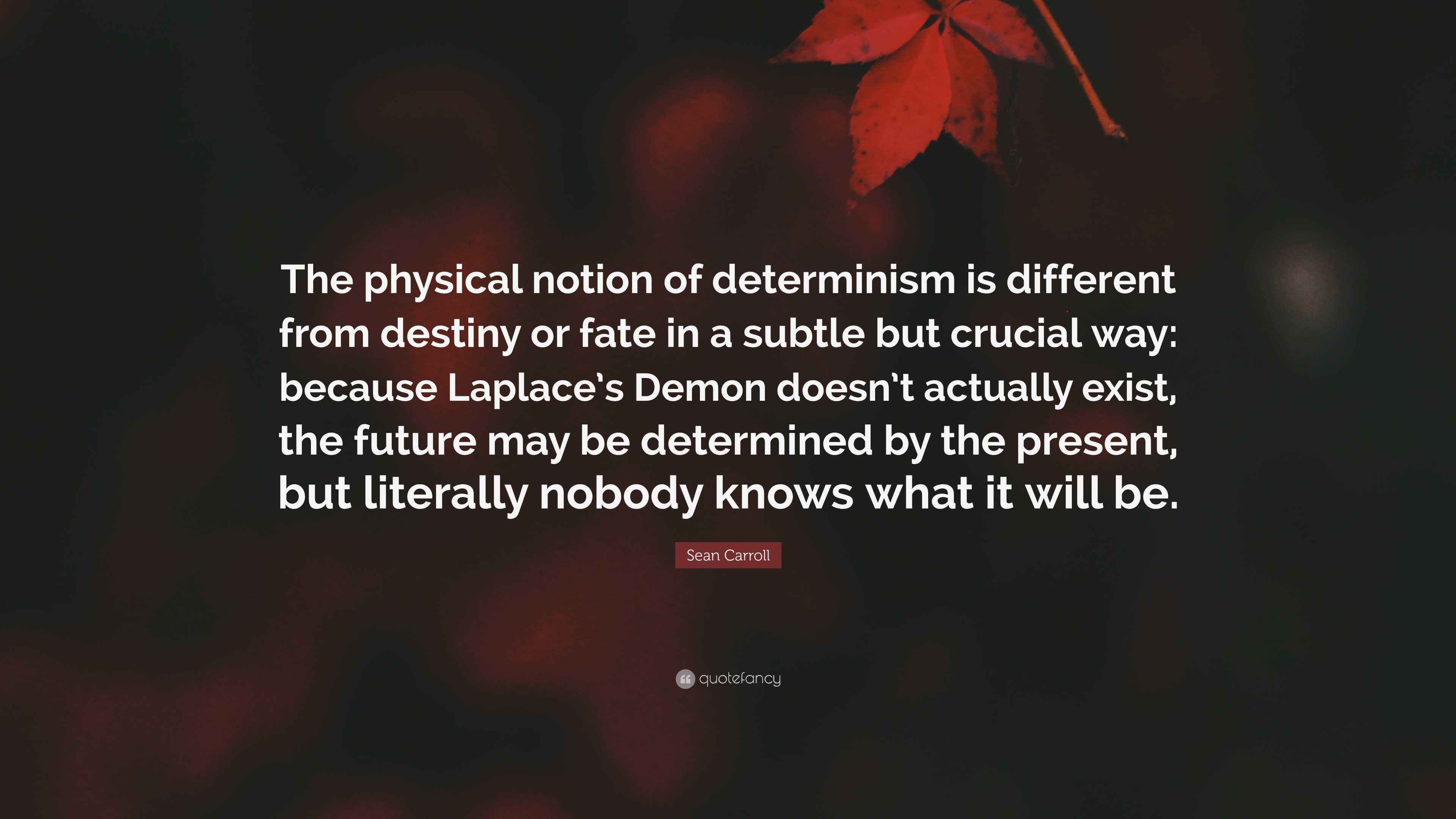 Sean Carroll Quote: “The physical notion of determinism is different ...