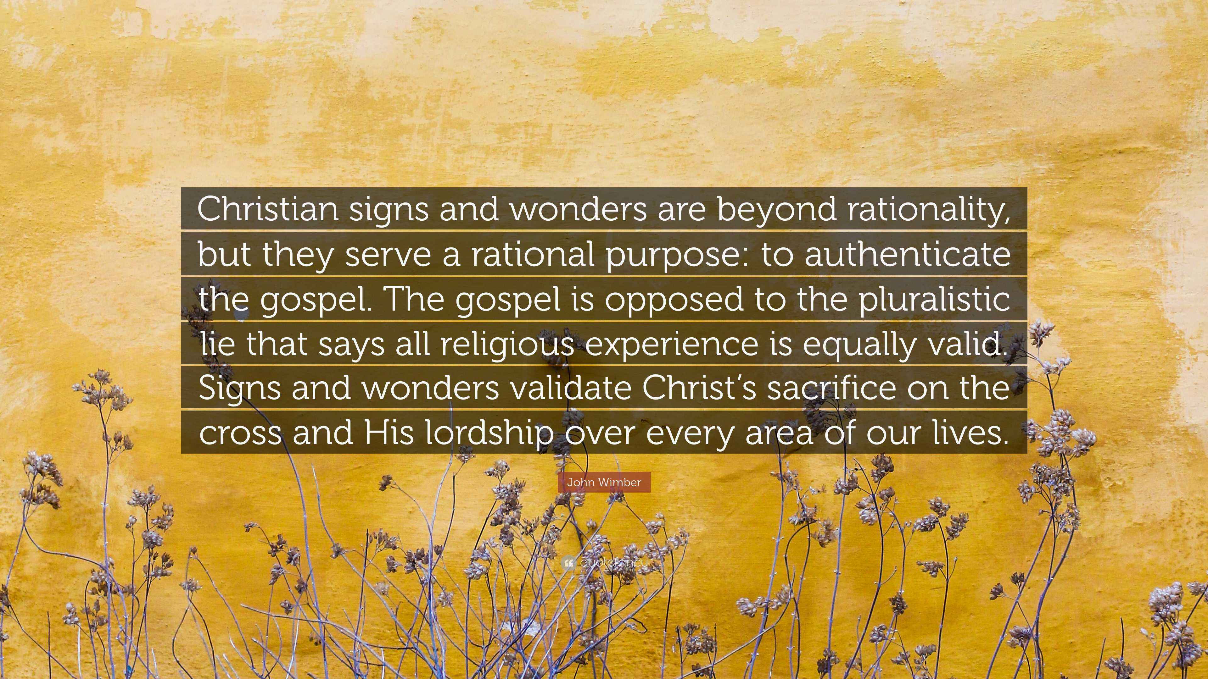 John Wimber Quote: “Christian signs and wonders are beyond rationality ...
