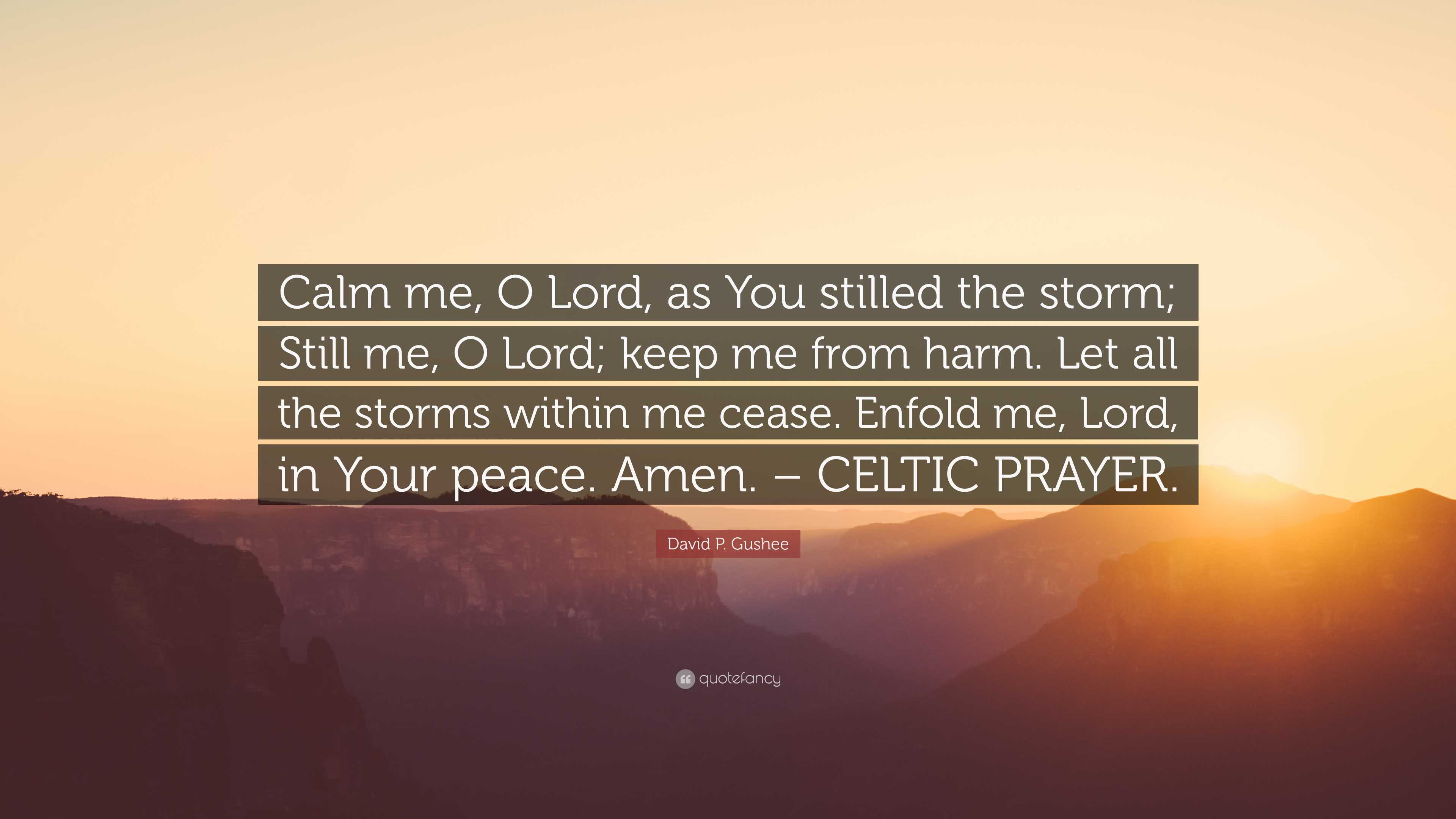 David P. Gushee Quote: “Calm me, O Lord, as You stilled the storm ...