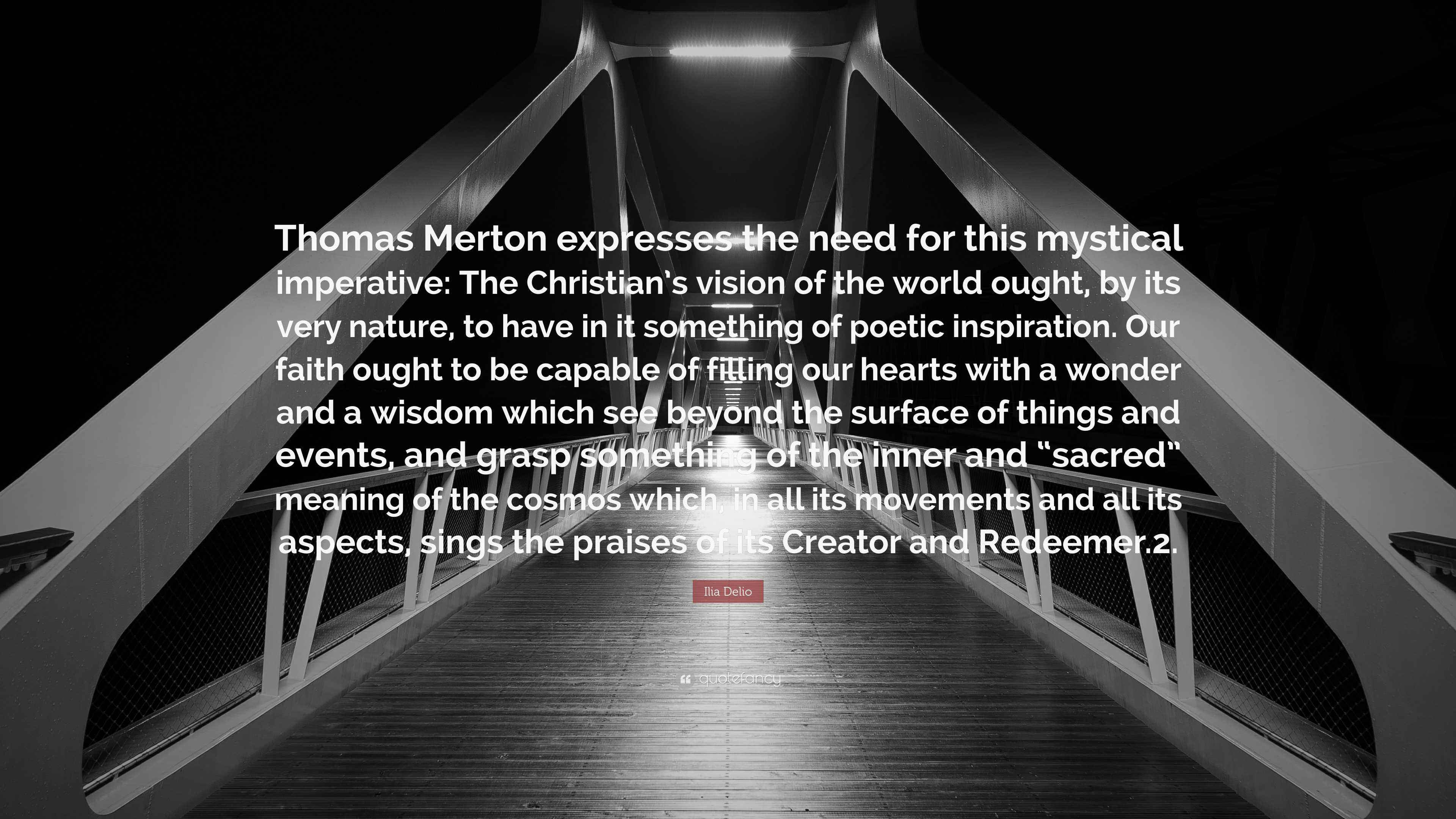 Ilia Delio Quote: “Thomas Merton expresses the need for this mystical ...