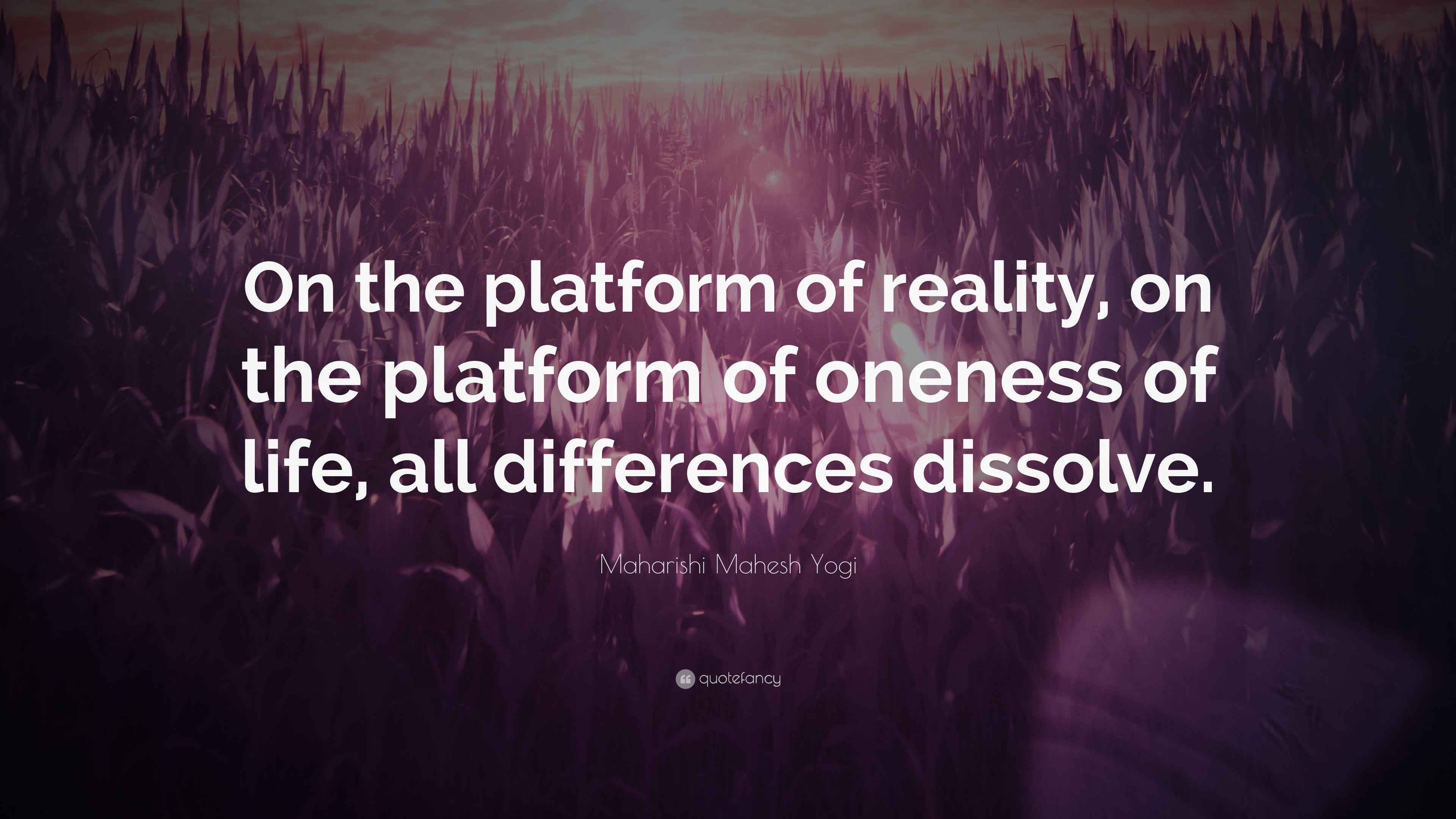 Maharishi Mahesh Yogi Quote: “On the platform of reality, on the ...