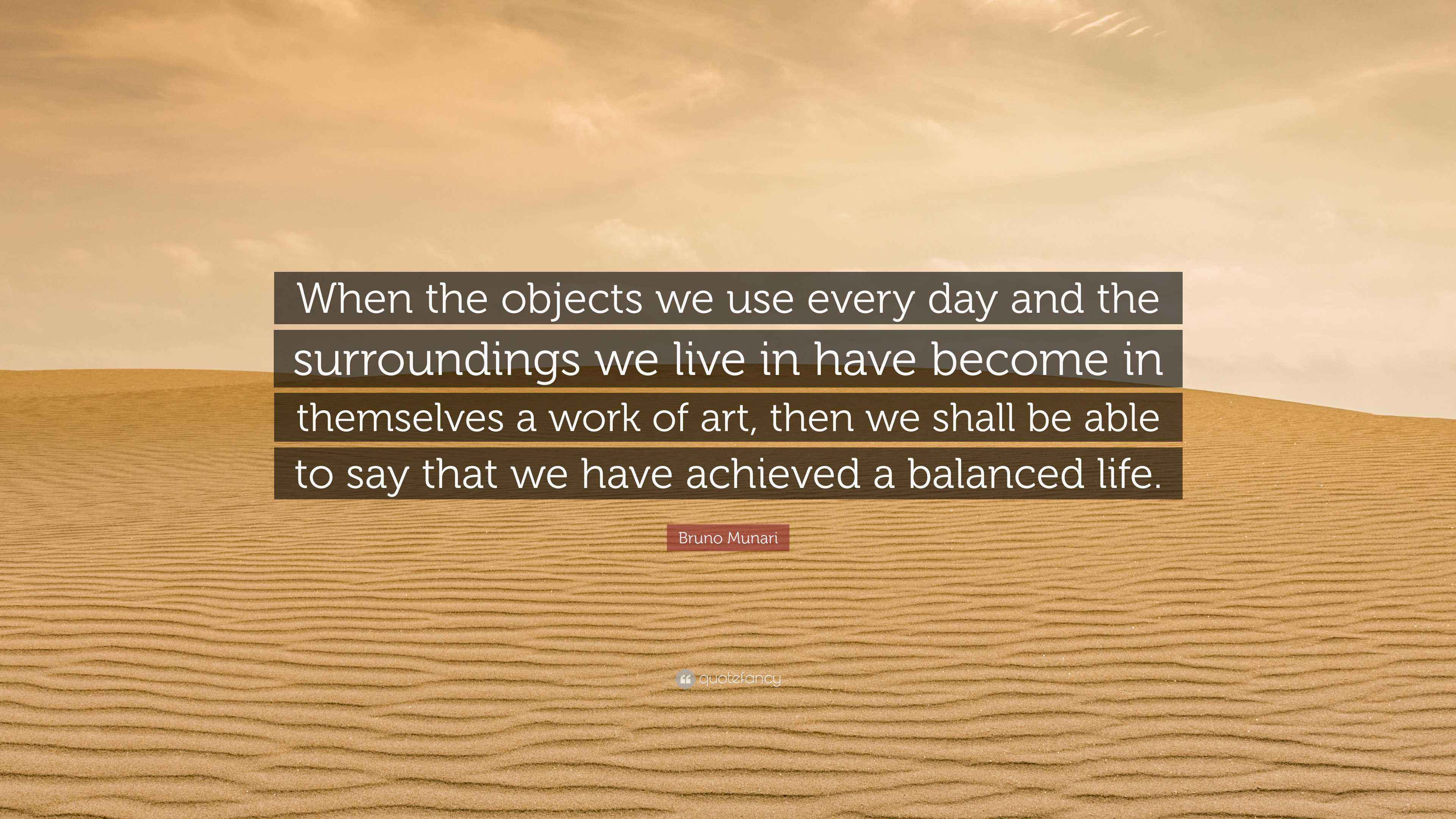 Bruno Munari Quote: “When the objects we use every day and the ...