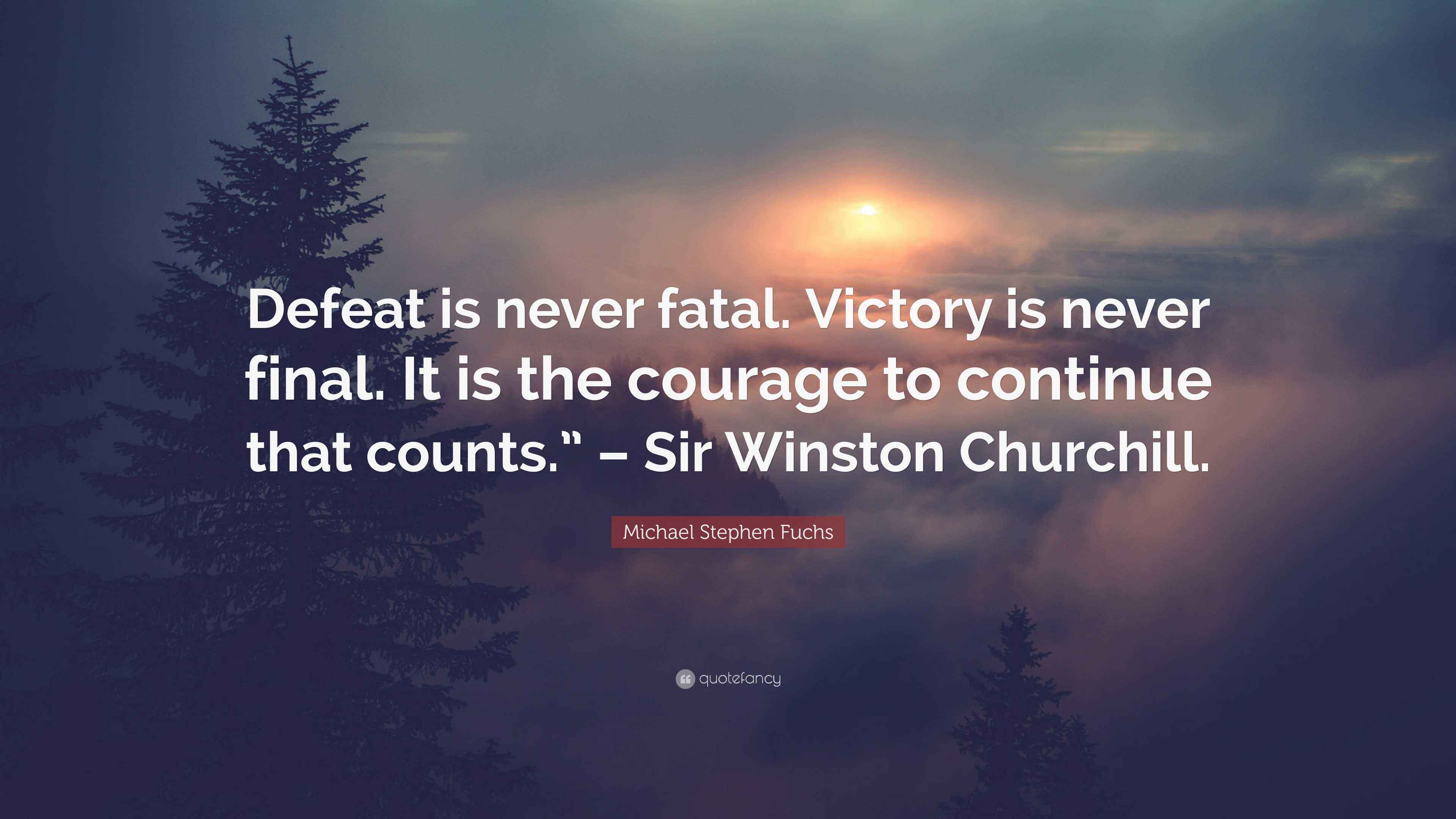 Michael Stephen Fuchs Quote: “Defeat is never fatal. Victory is never ...