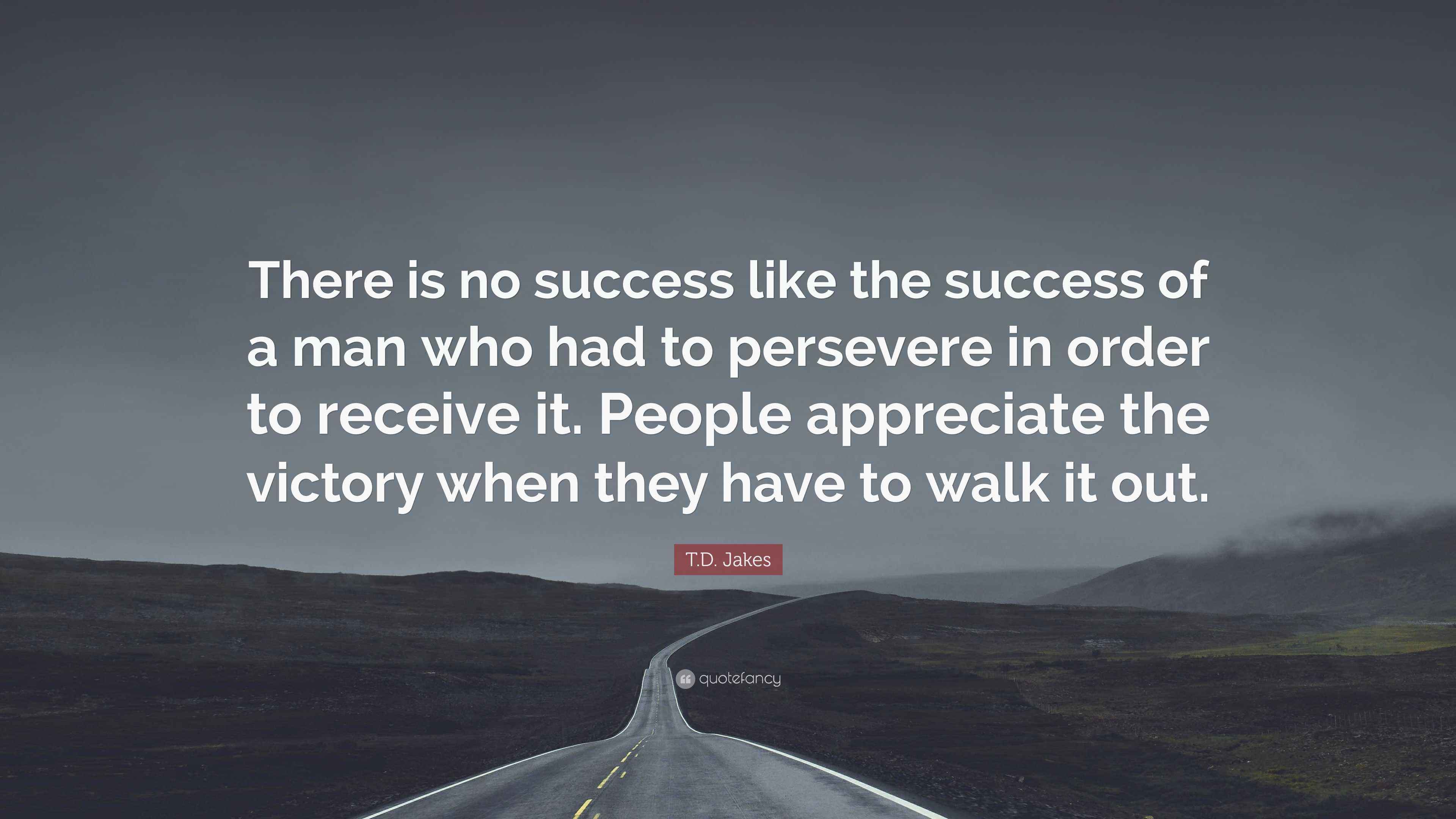 T.D. Jakes Quote: “There is no success like the success of a man who ...