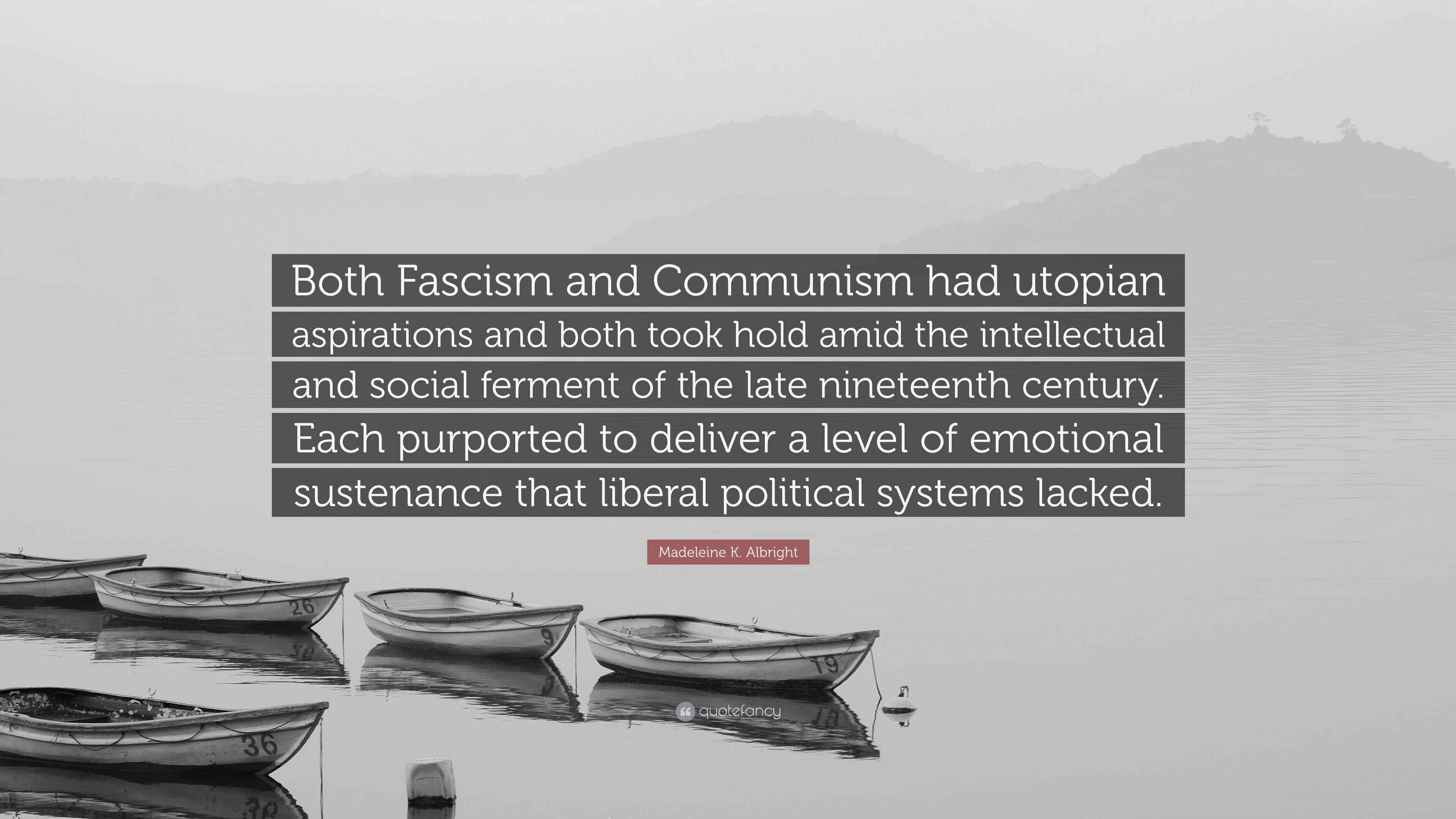 Madeleine K. Albright Quote: “Both Fascism and Communism had utopian ...