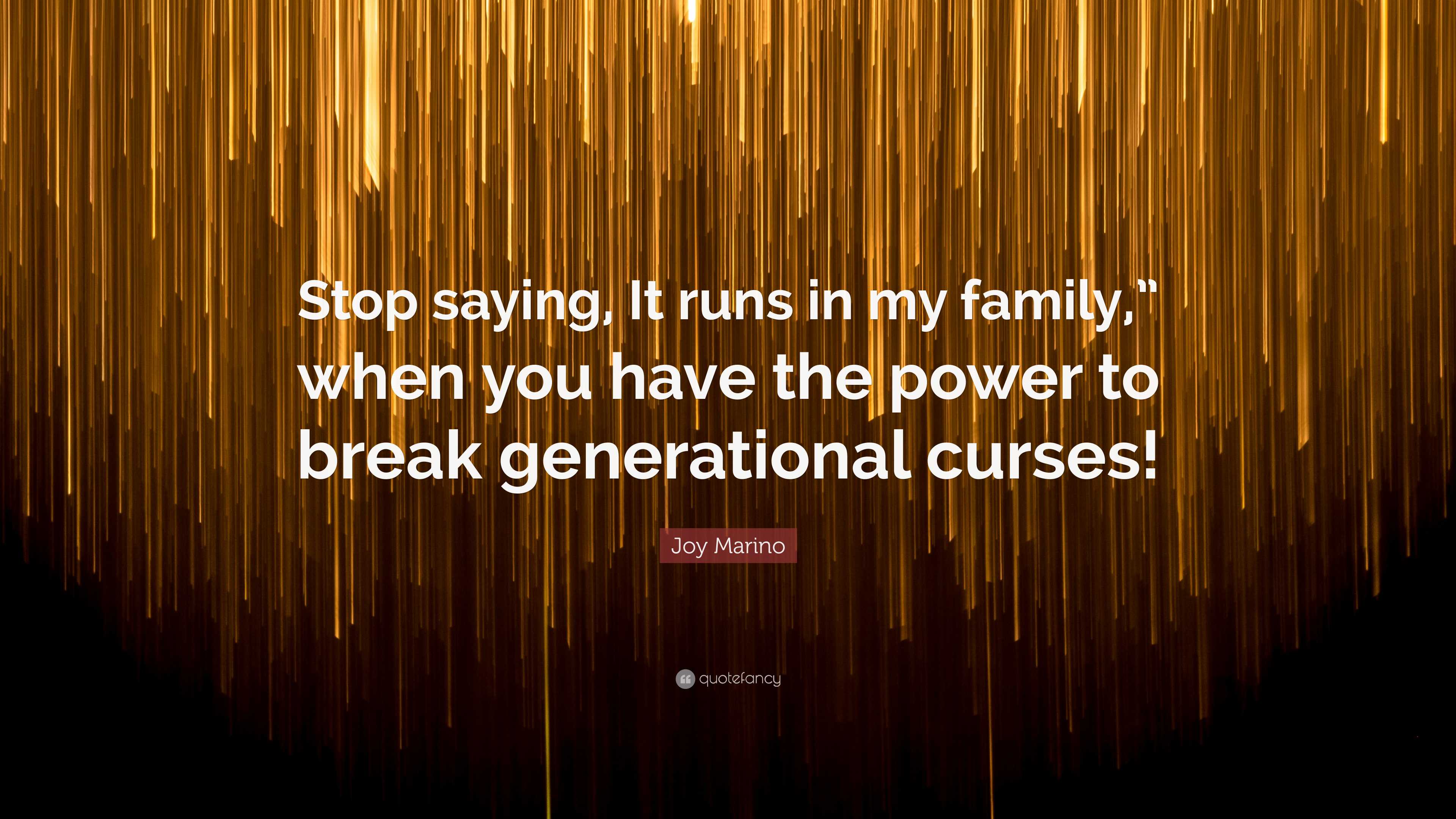 Joy Marino Quote: “Stop saying, It runs in my family,” when you have ...