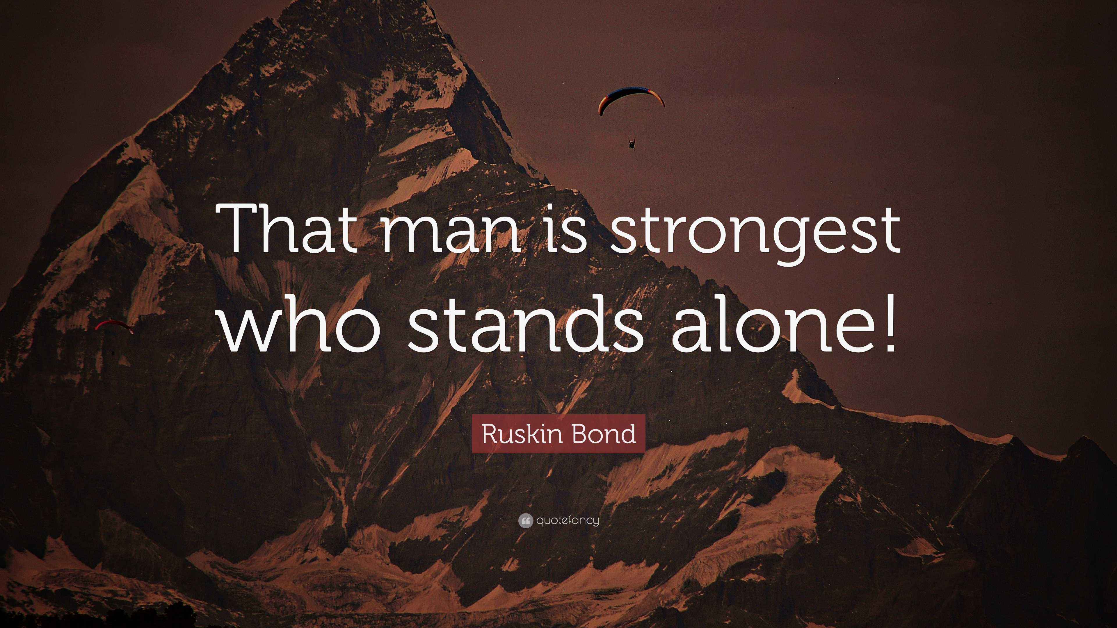 Ruskin Bond Quote: “That man is strongest who stands alone!”