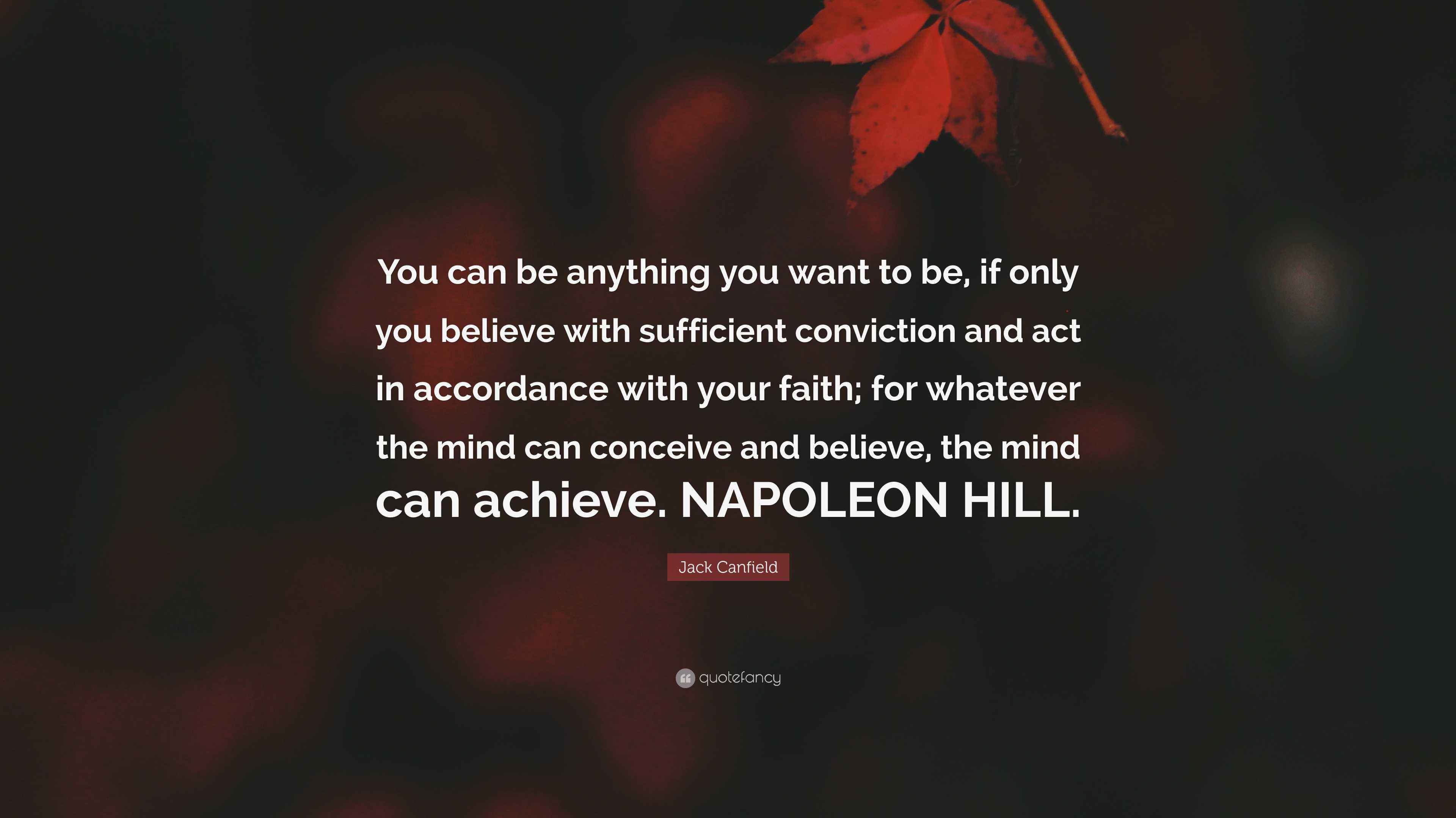 Jack Canfield Quote: “You can be anything you want to be, if only you ...