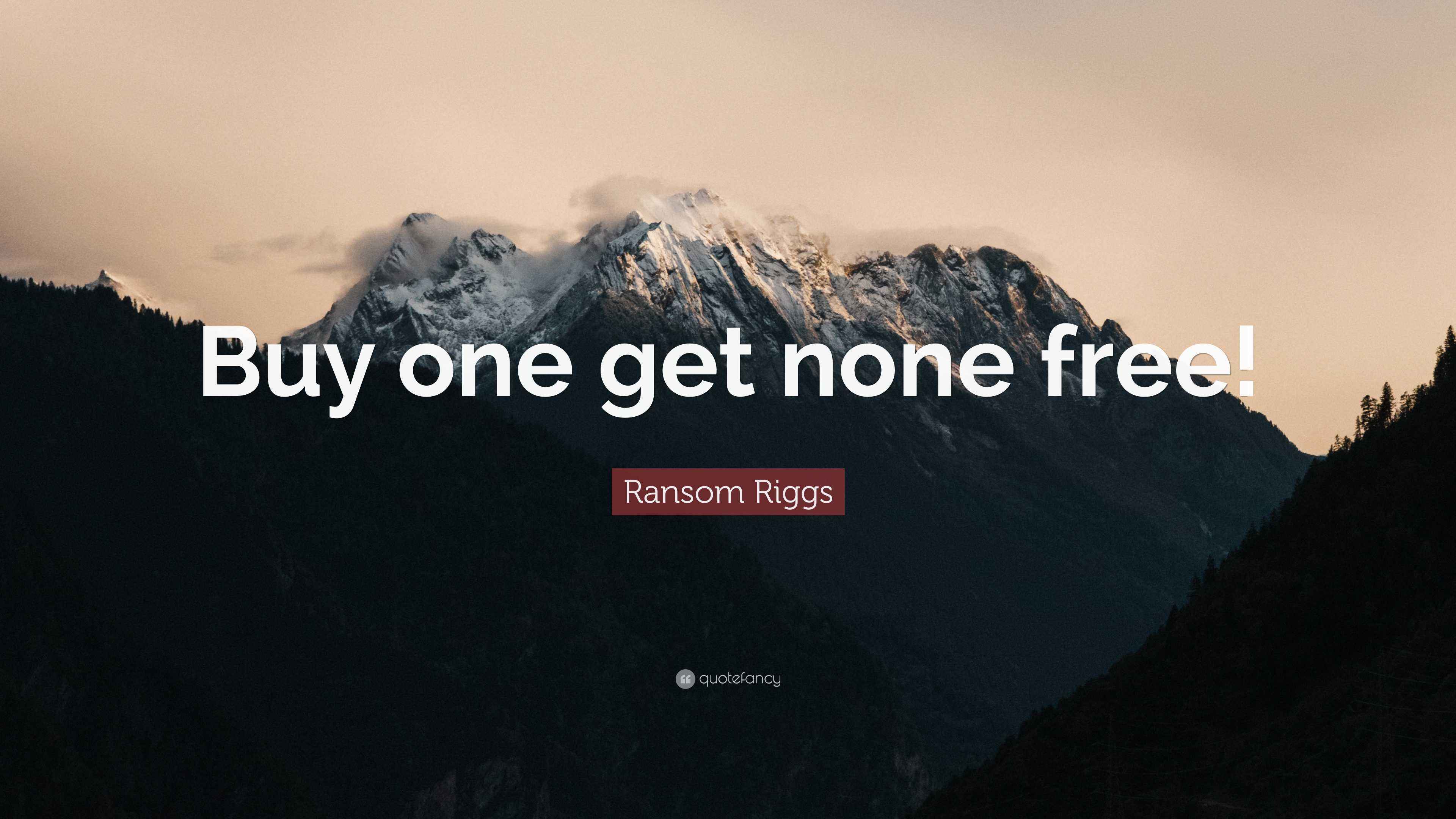 Ransom Riggs Quote: “Buy one get none free!”