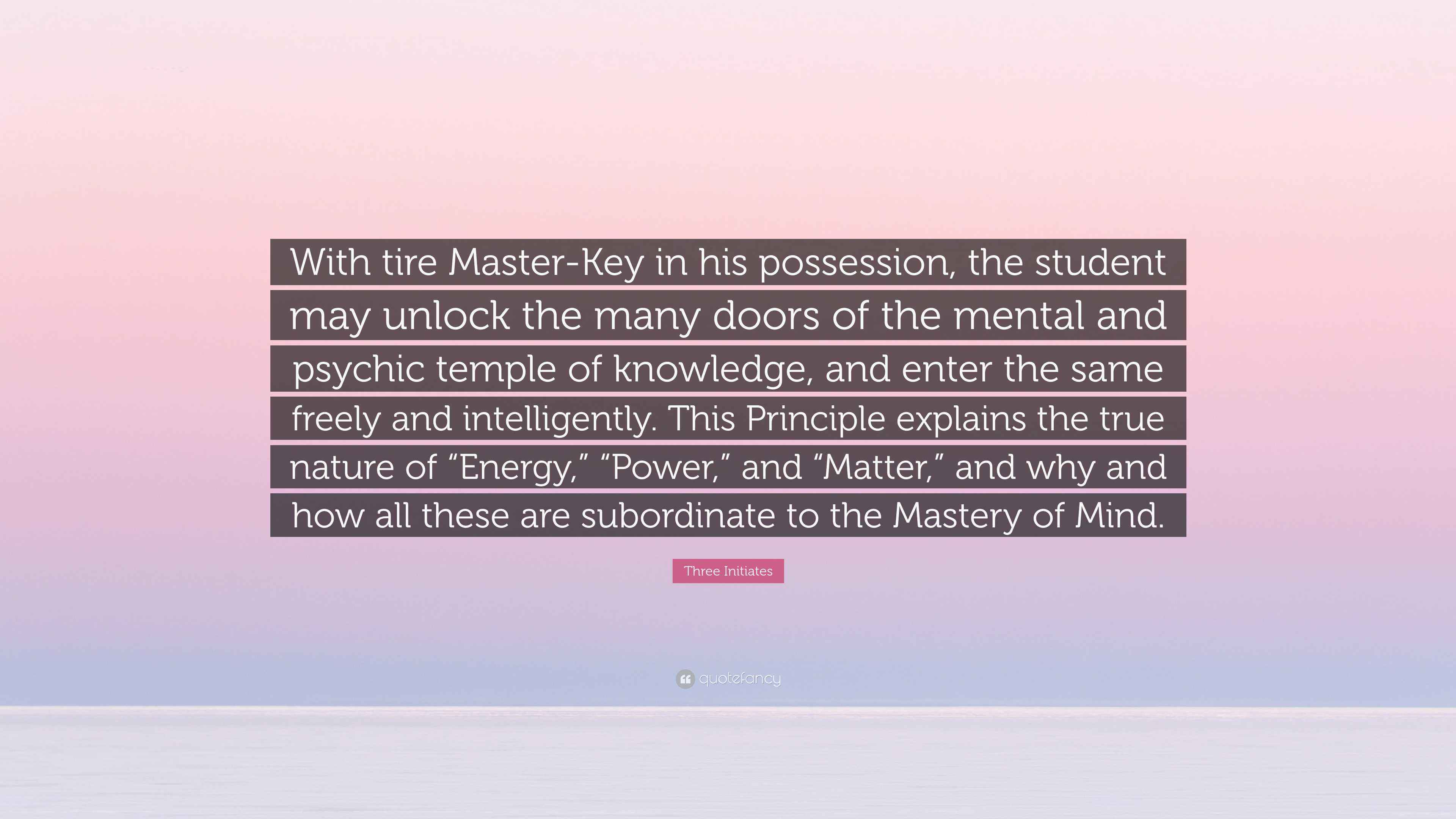 Three Initiates Quote: “With tire Master-Key in his possession, the ...