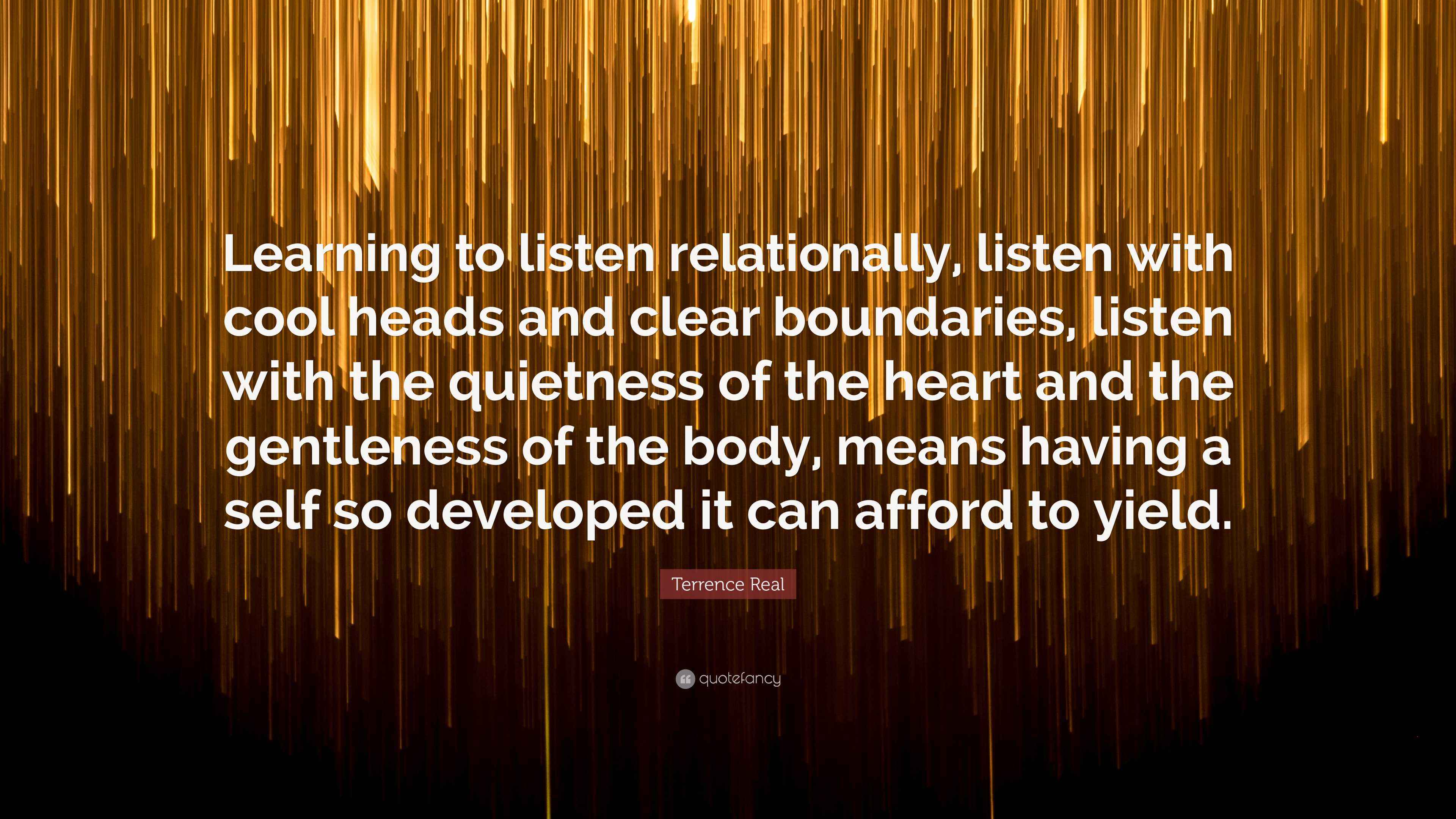 Terrence Real Quote: “Learning to listen relationally, listen with cool ...
