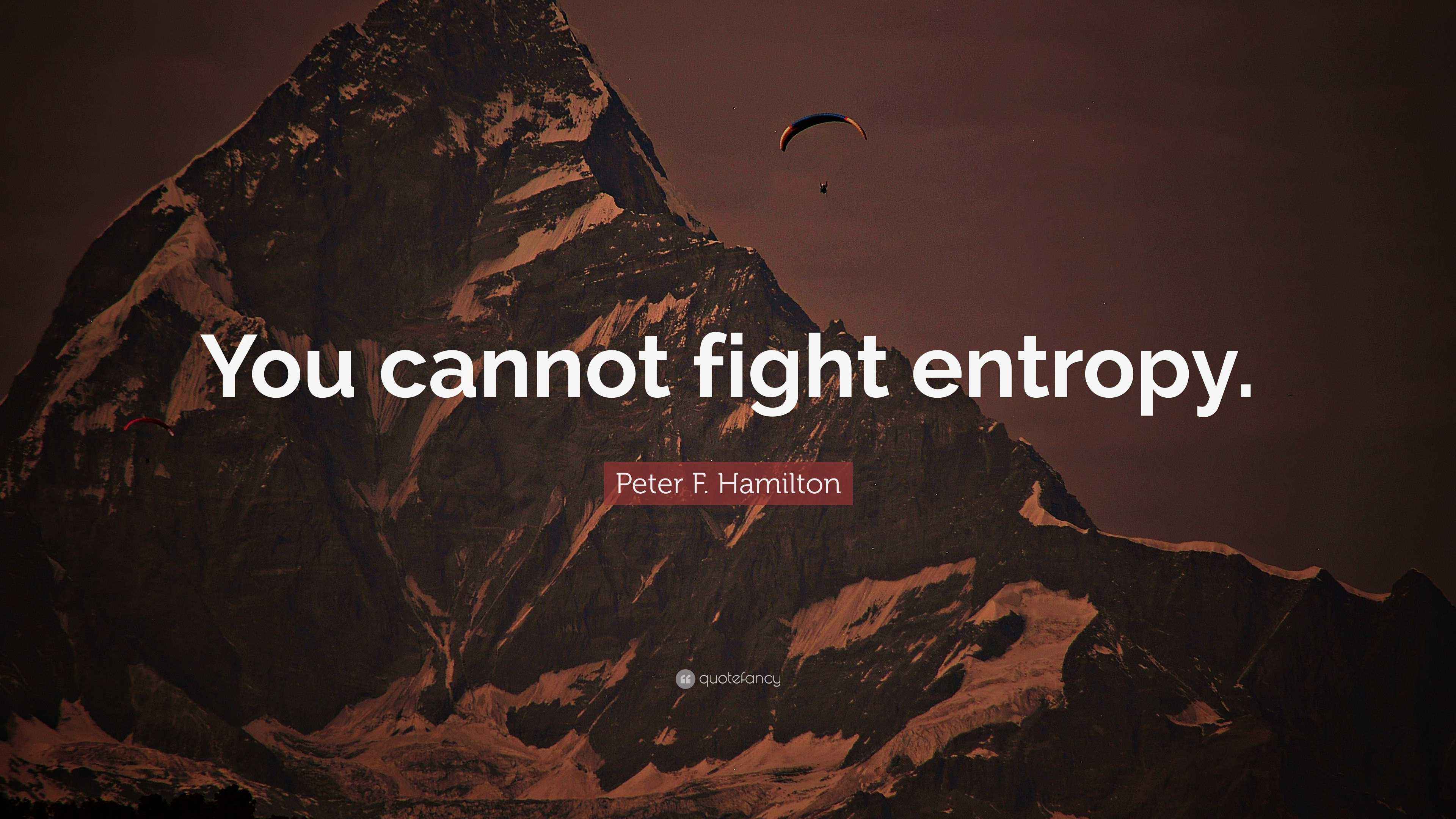Peter F. Hamilton Quote: “You cannot fight entropy.”