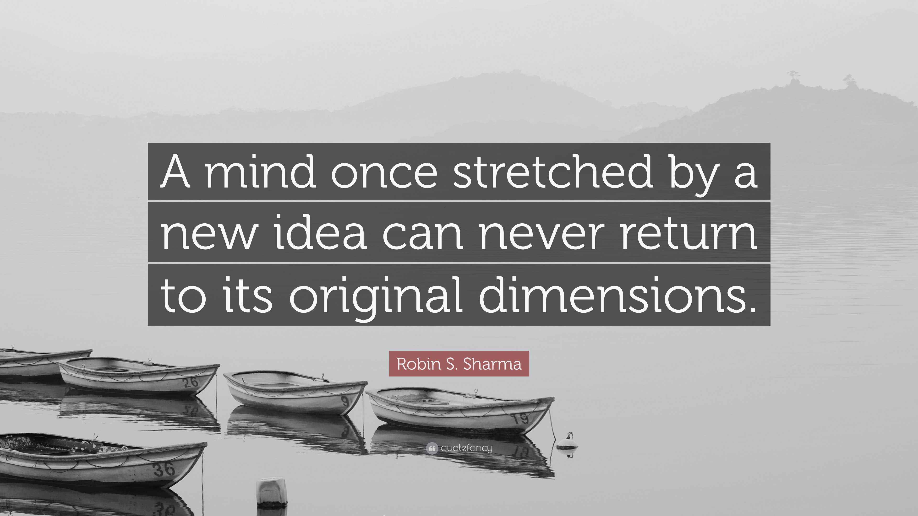 Robin S. Sharma Quote: “A mind once stretched by a new idea can never ...