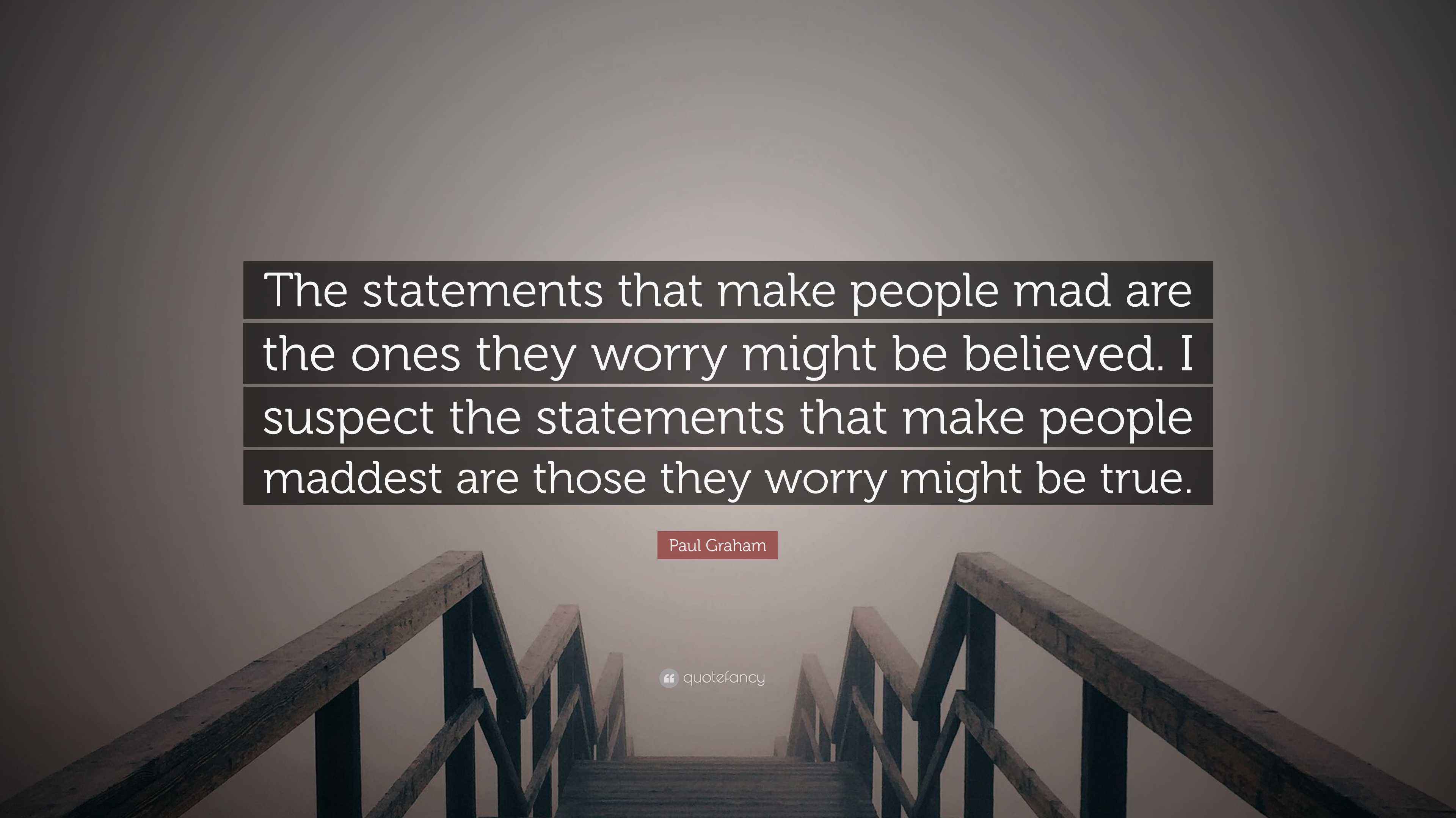 Paul Graham Quote: “The statements that make people mad are the ones ...