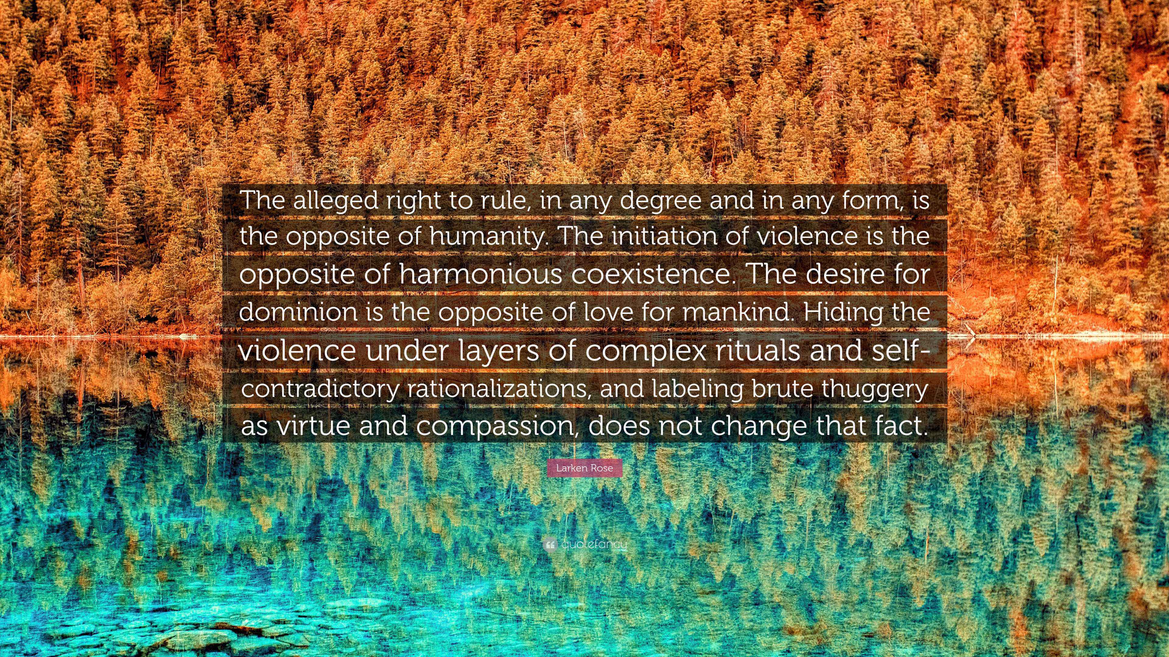 Larken Rose Quote: “The alleged right to rule, in any degree and in any ...