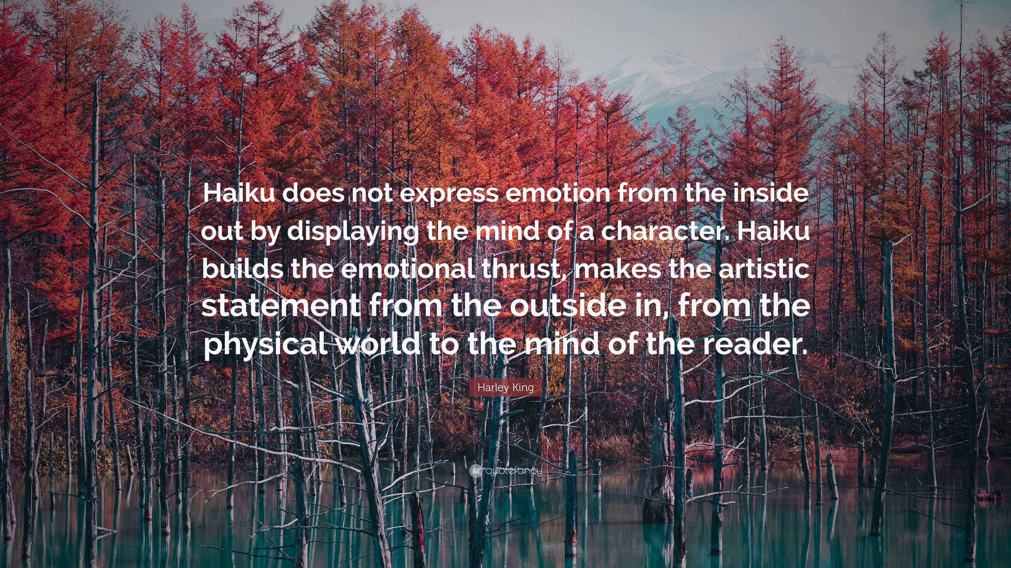 Harley King Quote: “Haiku does not express emotion from the inside out ...