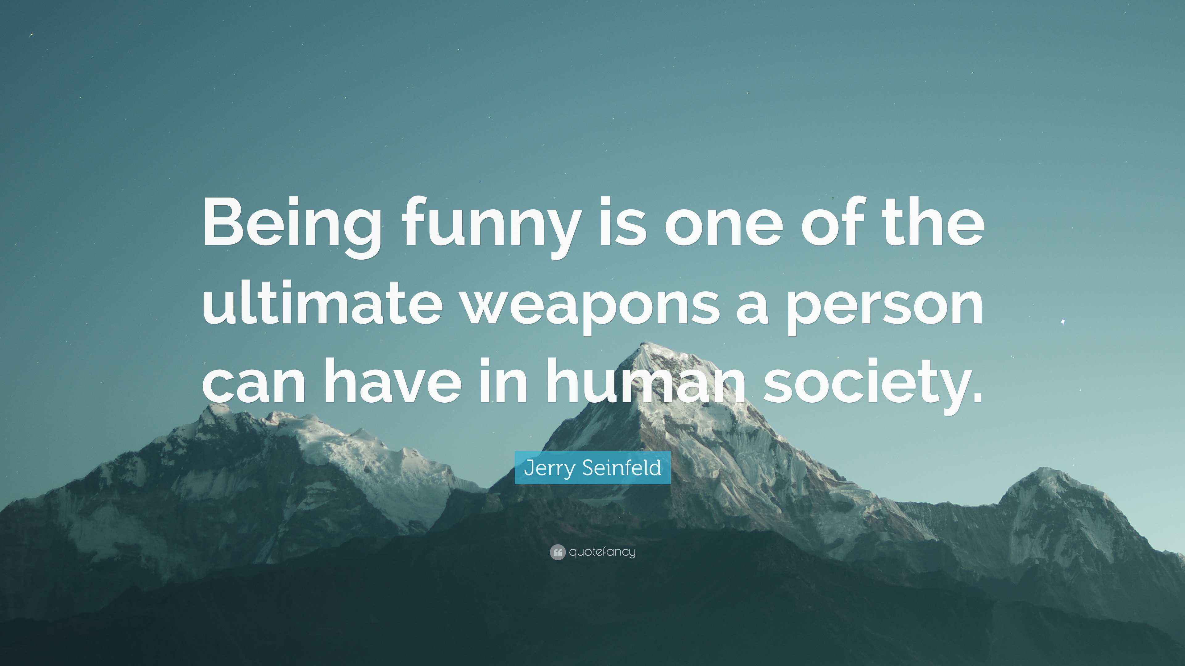 Jerry Seinfeld Quote: “Being funny is one of the ultimate weapons a ...