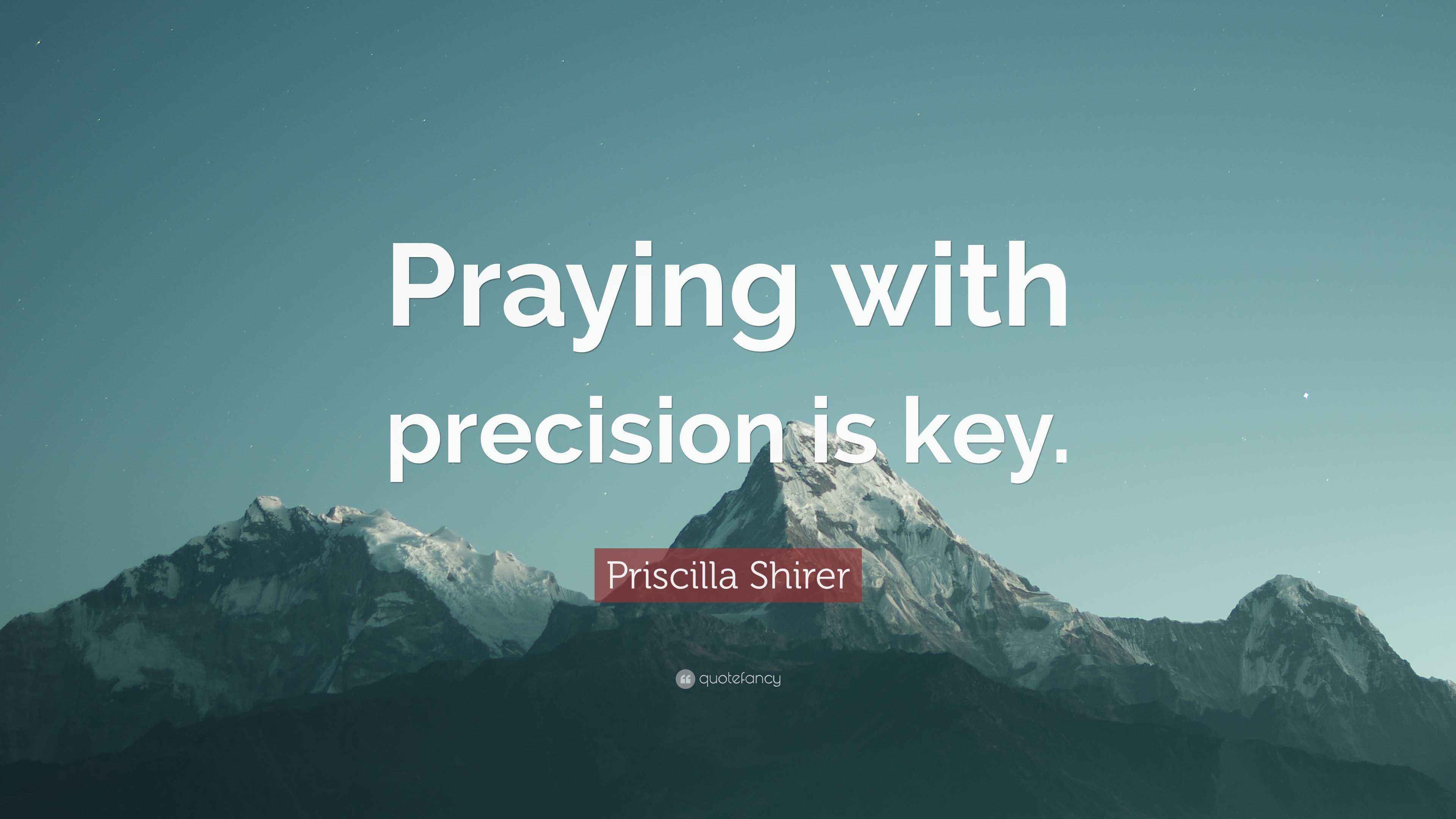 Priscilla Shirer Quote: “Praying with precision is key.”